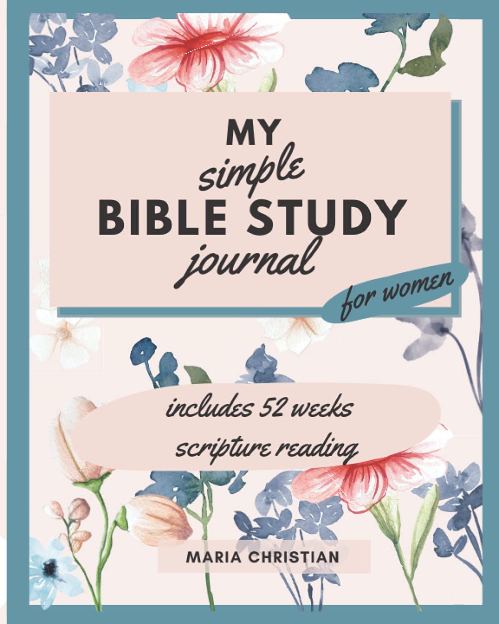 My Simple Bible Study Journal For Women: Beginner Friendly Includes 52 ...