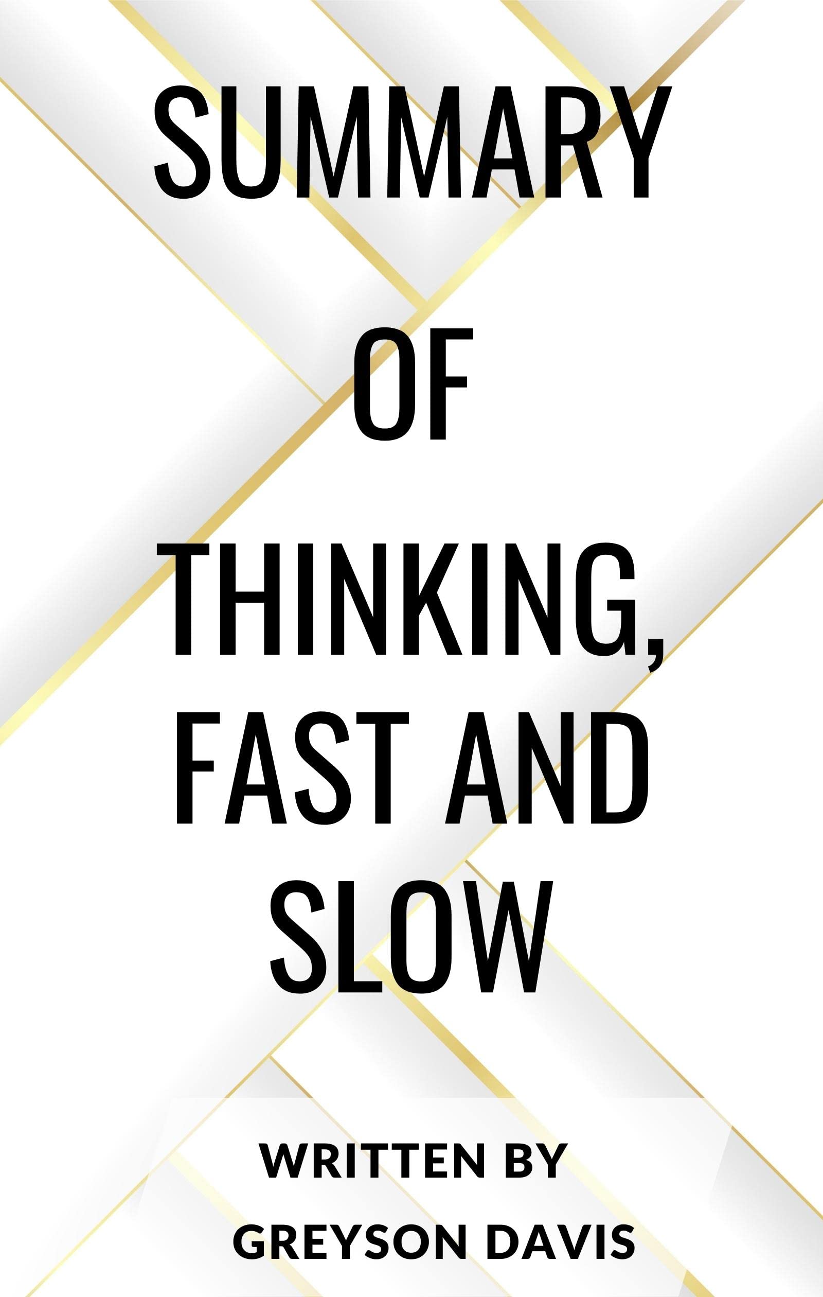 Summary of Thinking, Fast and Slow by Daniel Kahneman by Greyson Davis ...