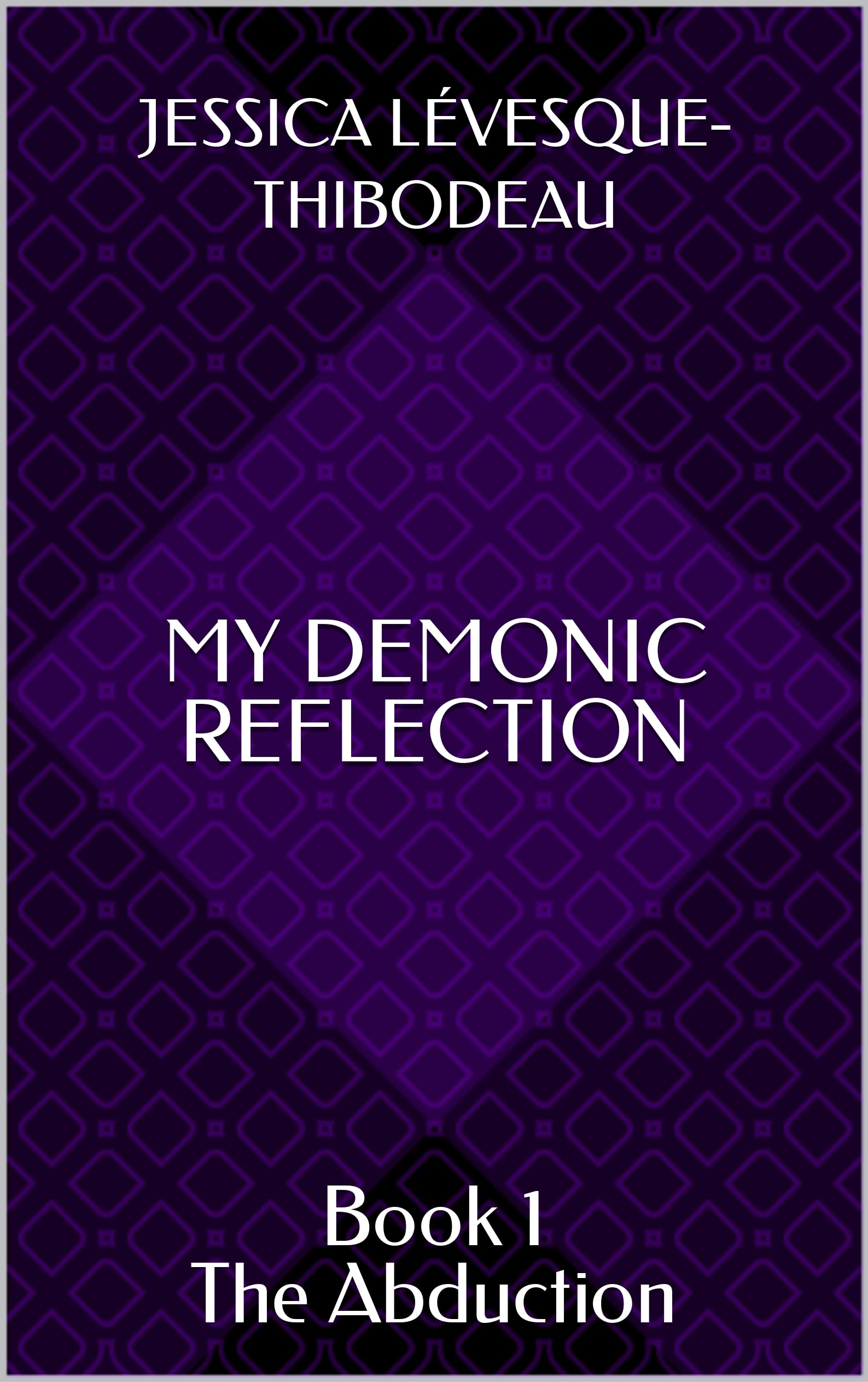 My Demonic Reflection: The Abduction - Book 1 by Jessica Lévesque ...