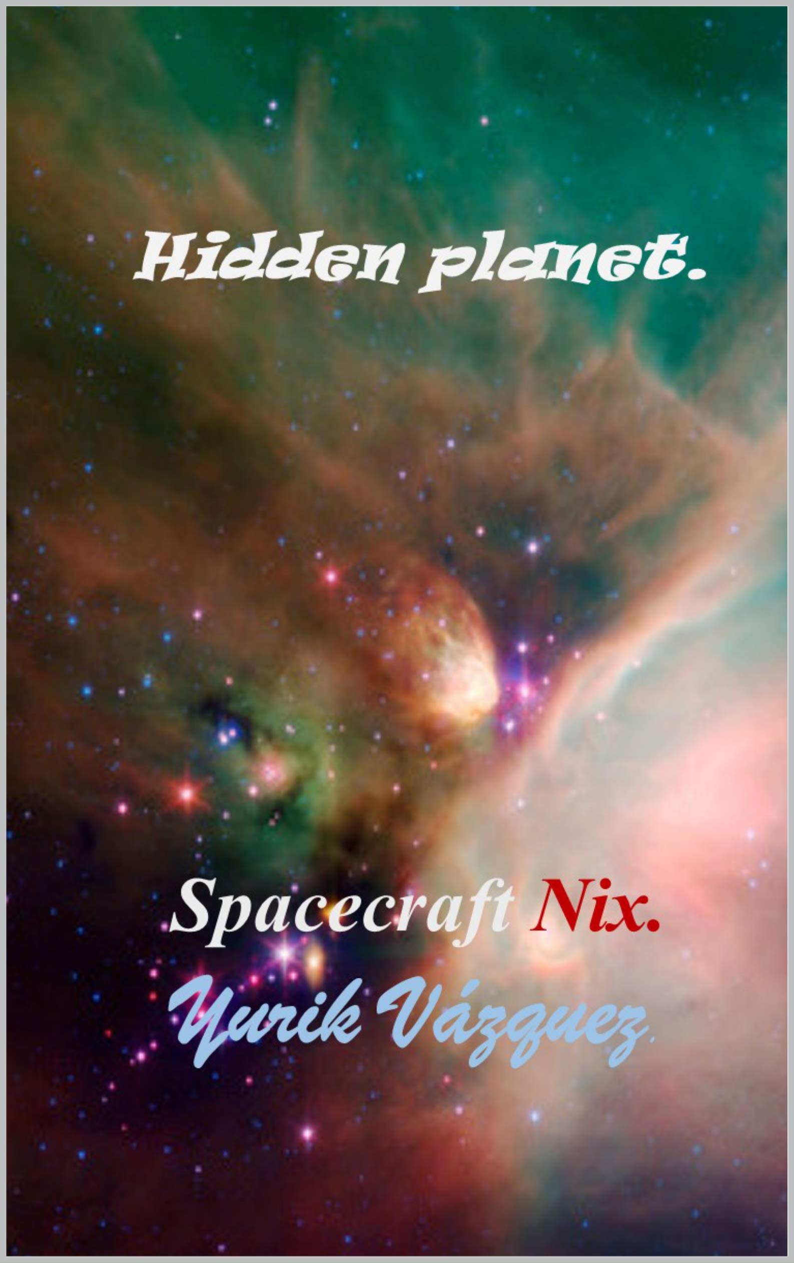 Hidden planet.: Spacecraft Nix. by Alfonso Vàzquez Herrera. | Goodreads