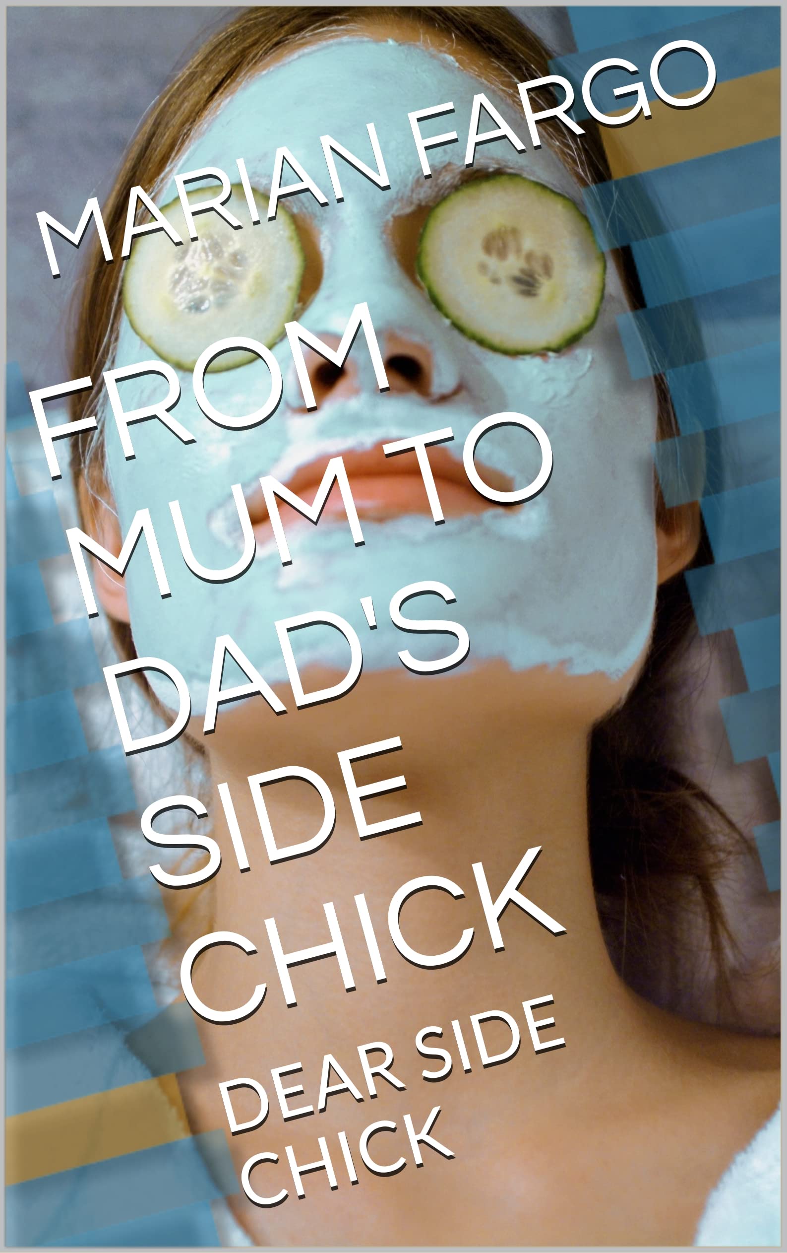 FROM MUM TO DAD'S SIDE CHICK: DEAR SIDE CHICK by MARIAN FARGO | Goodreads