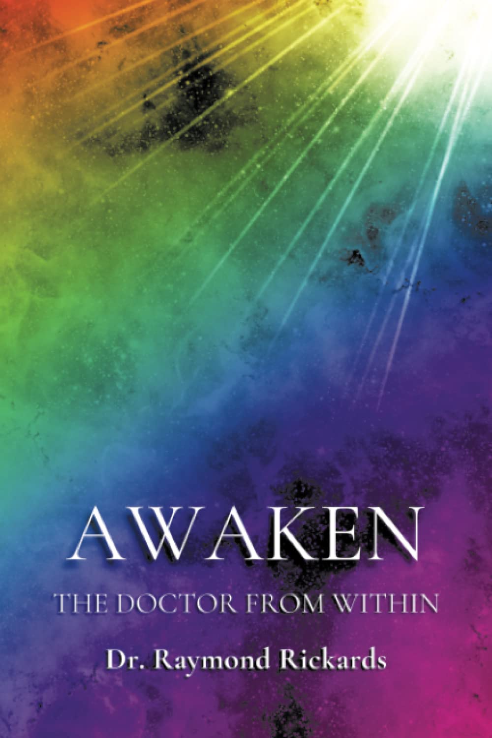 Awaken the Doctor from Within by Dr. Raymond Rickards | Goodreads