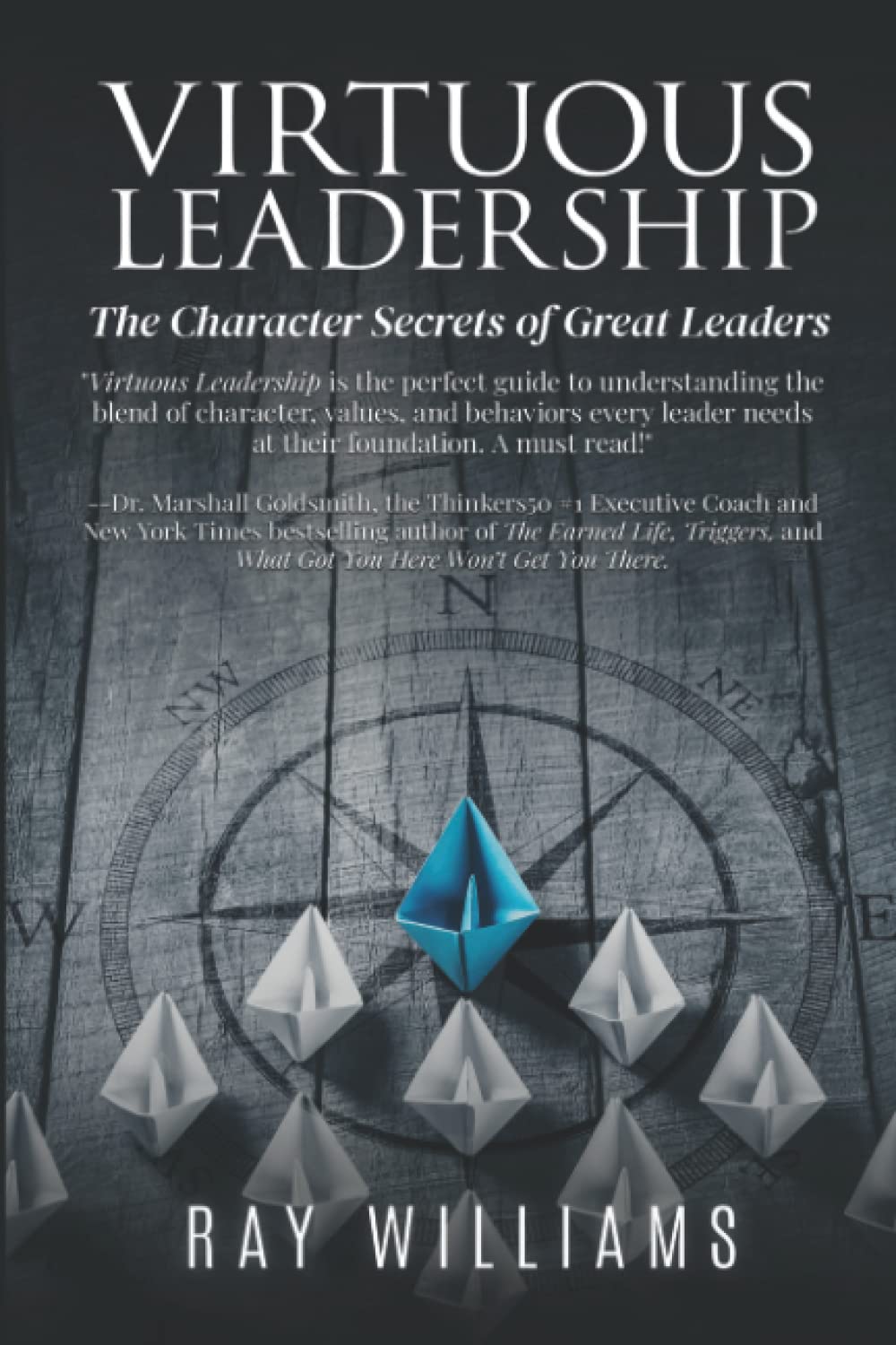 Virtuous Leadership: The Character Secrets of Great Leaders by Ray ...