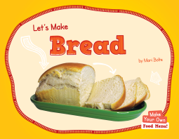 Let's Make Bread by Mari Bolte | Goodreads