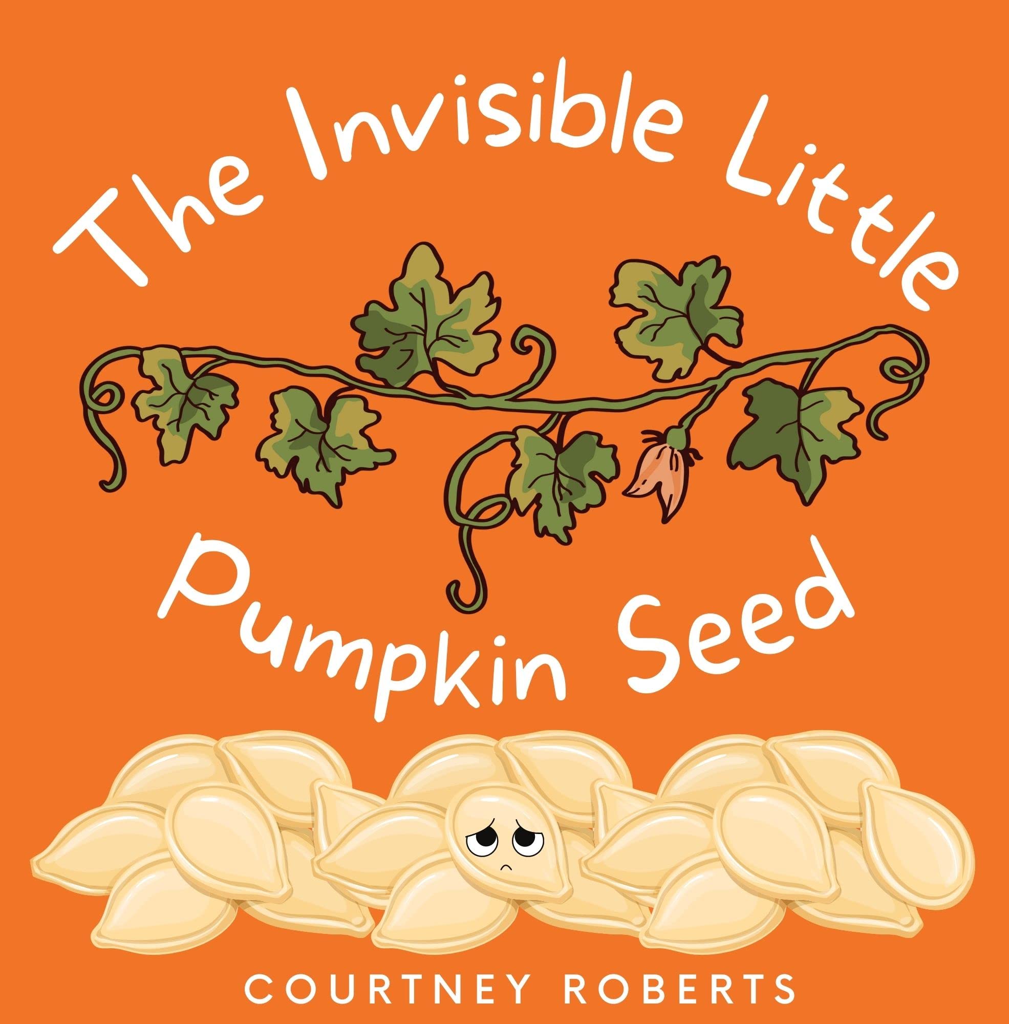 The Invisible Little Pumpkin Seed by Courtney Roberts | Goodreads