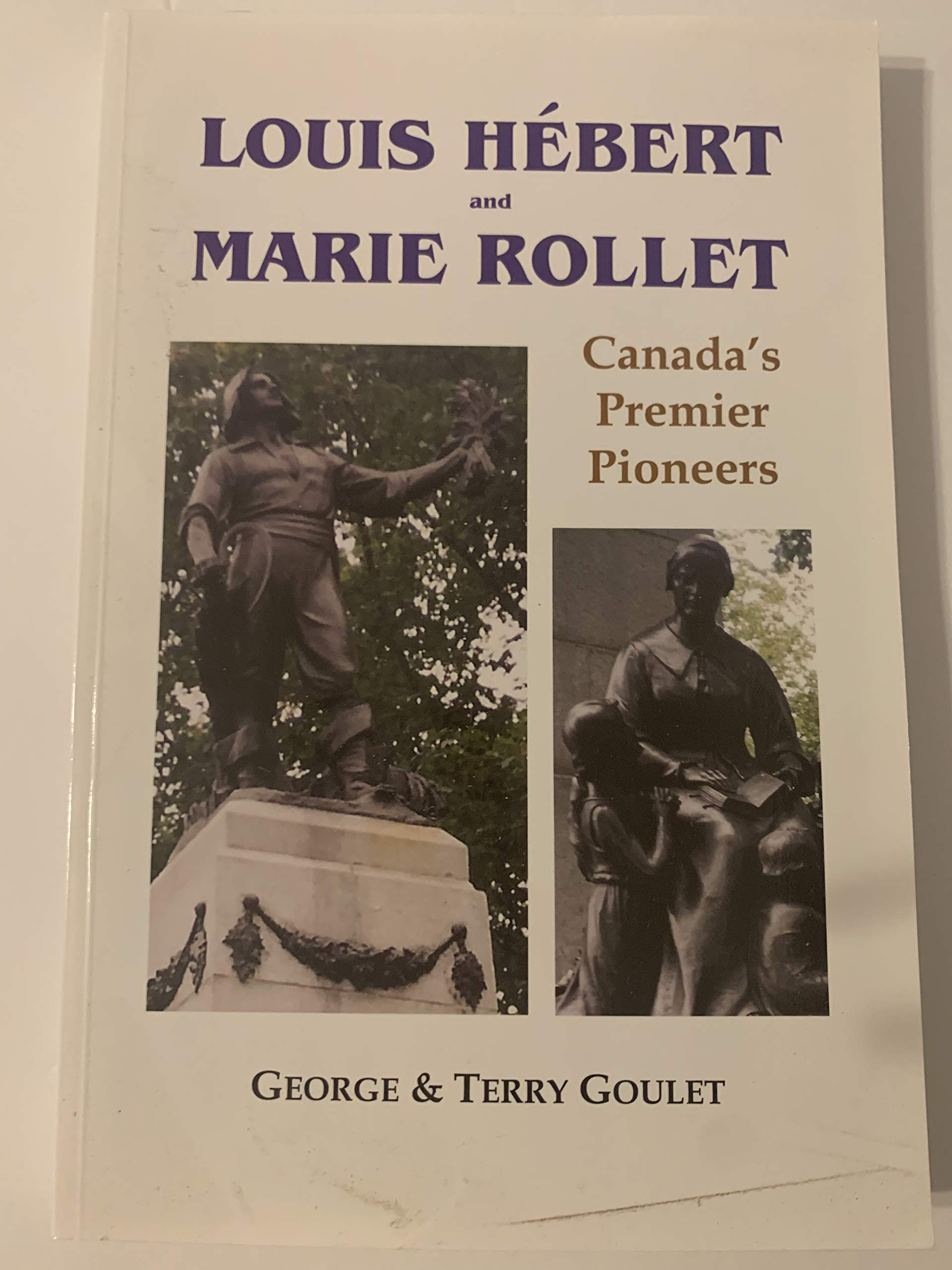 Louis Hebert and Marie Rollet: Canada's Premier Pioneers by George R.D ...