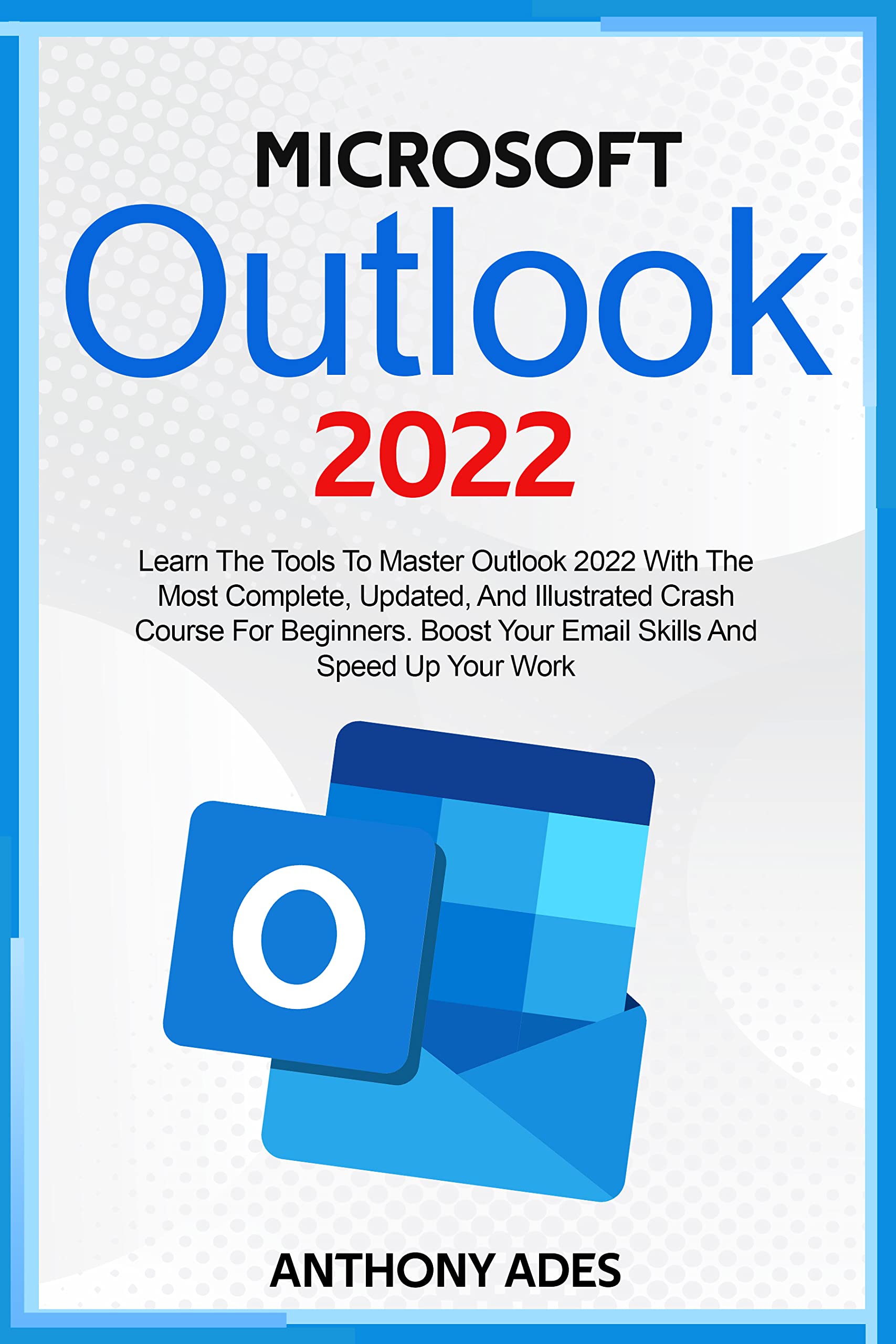 Microsoft Outlook 2022: Learn The Tools To Master Outlook 2022 With The Most Complete, Updated ...