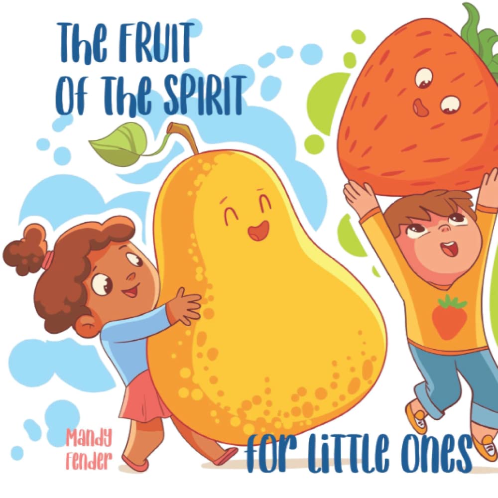 The Fruit of the Spirit: for Little Ones by Mandy Fender | Goodreads