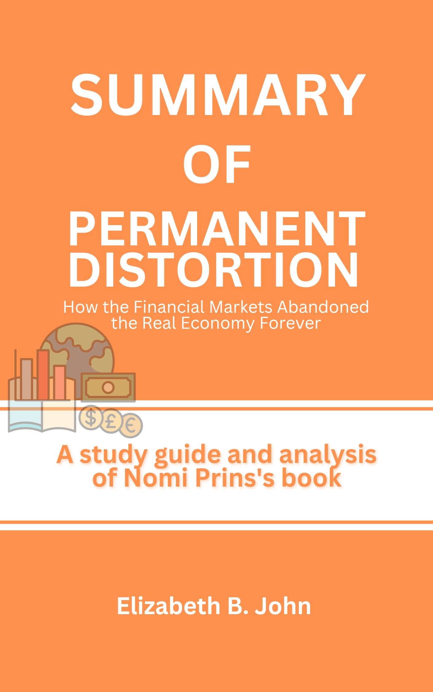 SUMMARY OF PERMANENT DISTORTION: How the Financial Markets Abandoned ...