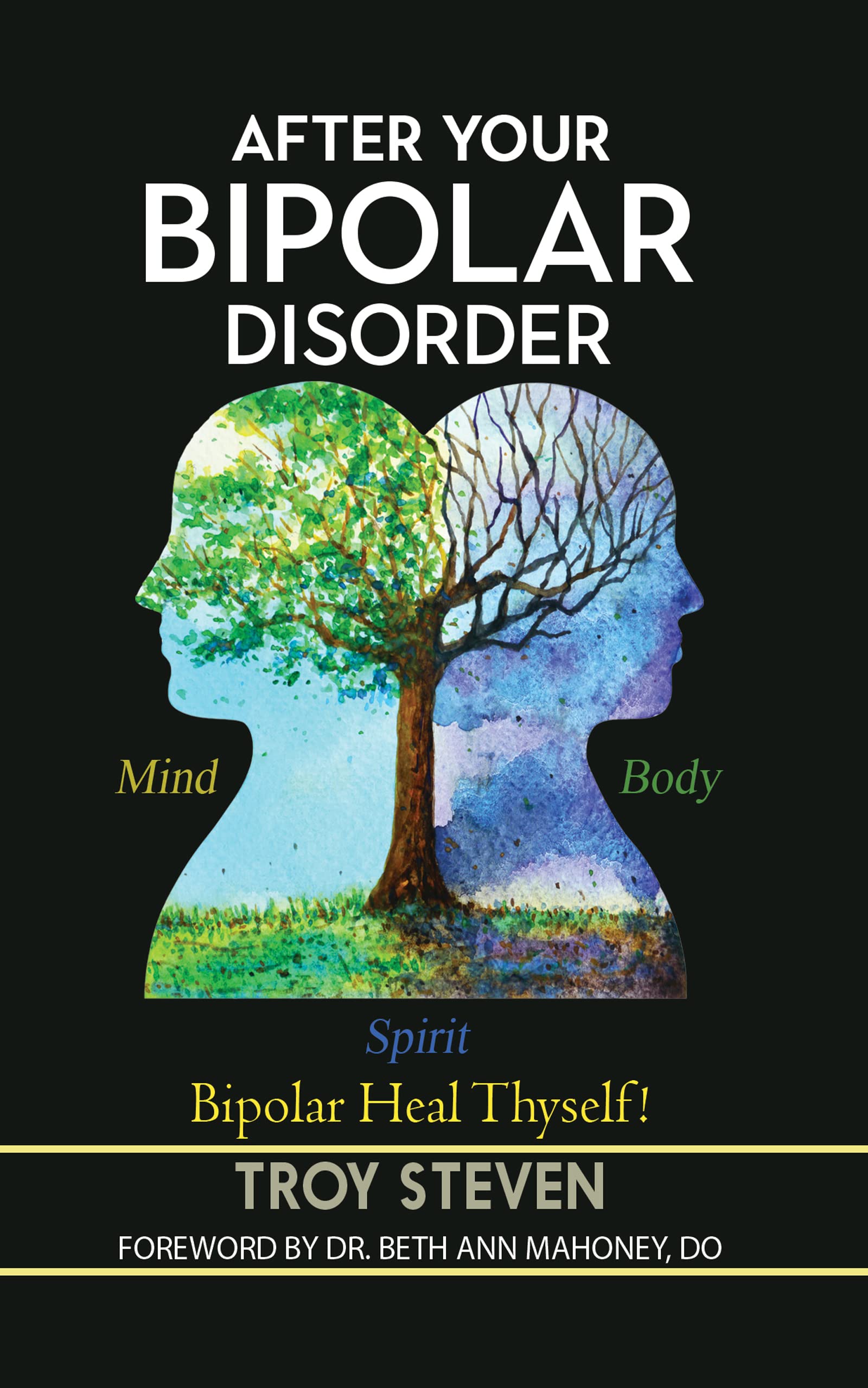 After Your Bipolar Disorder: Bipolar Heal Thyself! by Troy Steven ...