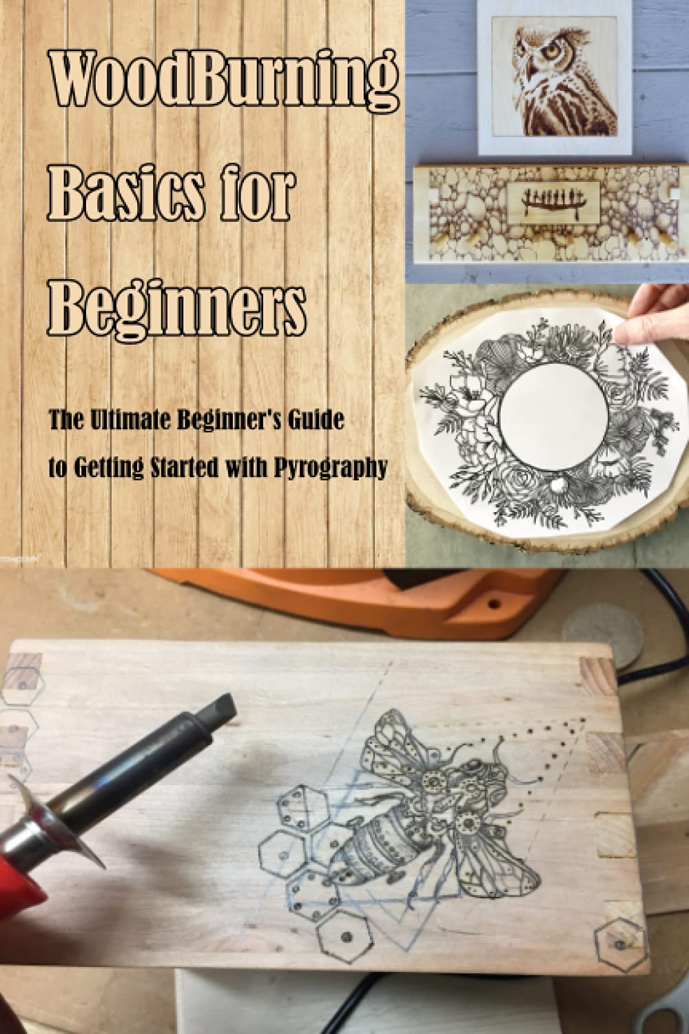 WoodBurning Basics for Beginners: The Ultimate Beginner's Guide to ...