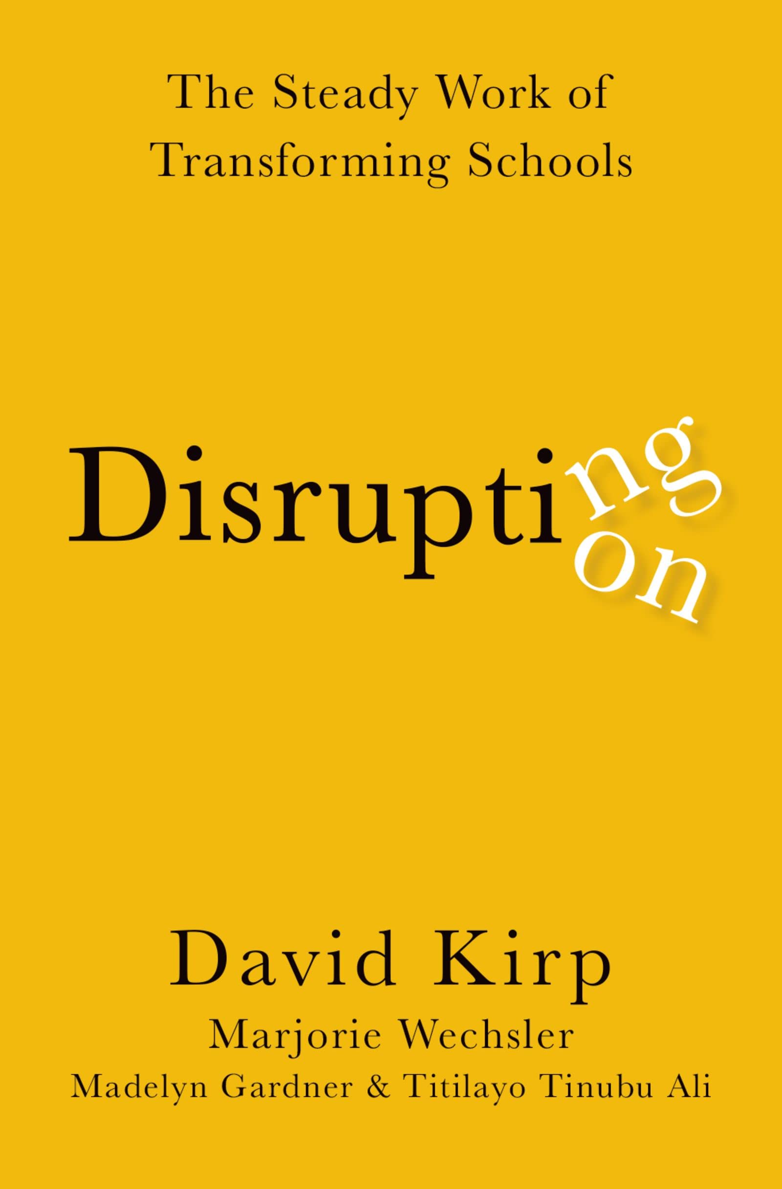 Disrupting Disruption: The Steady Work of Transforming Schools by David ...