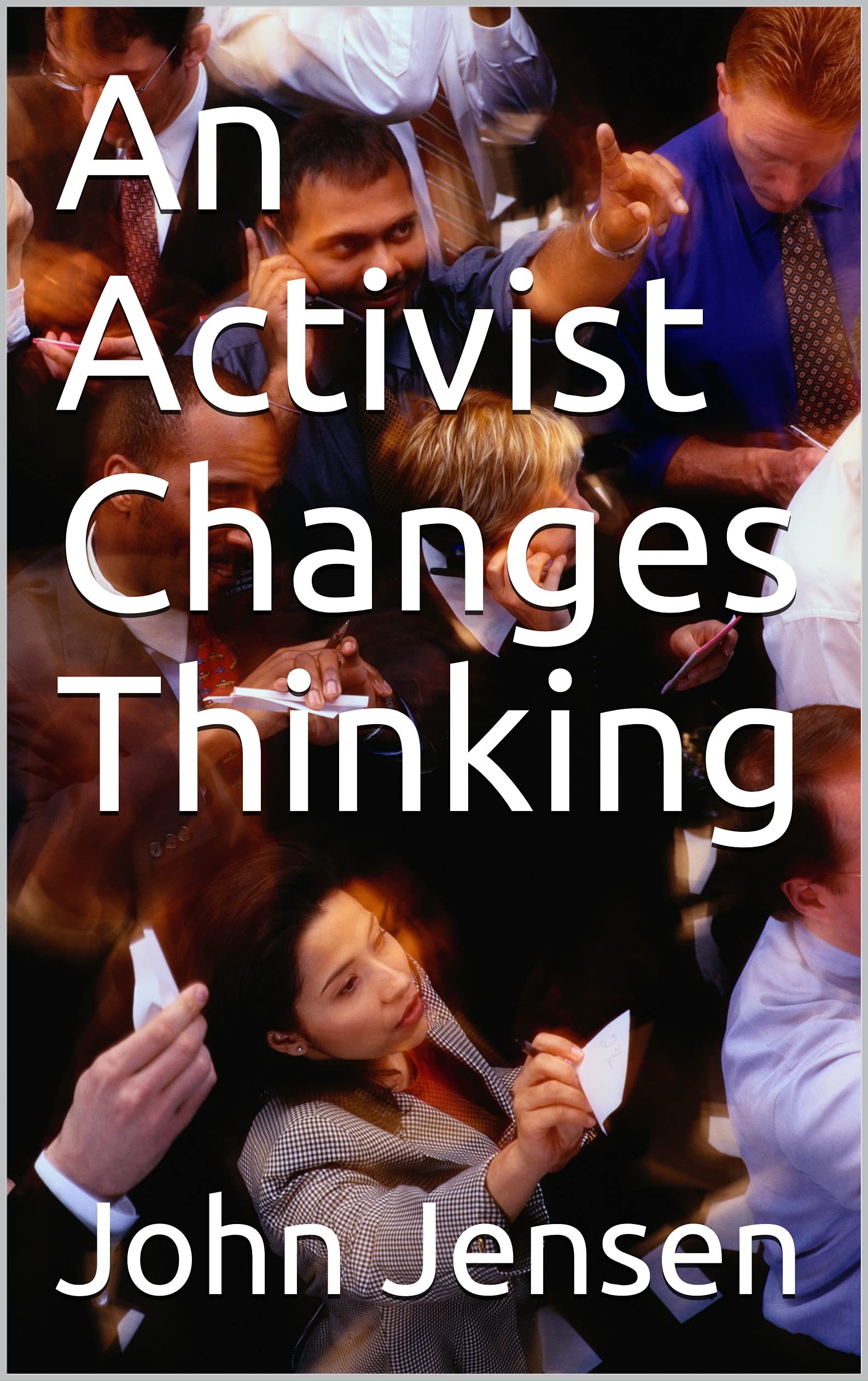 An Activist Changes Thinking by John Jensen | Goodreads