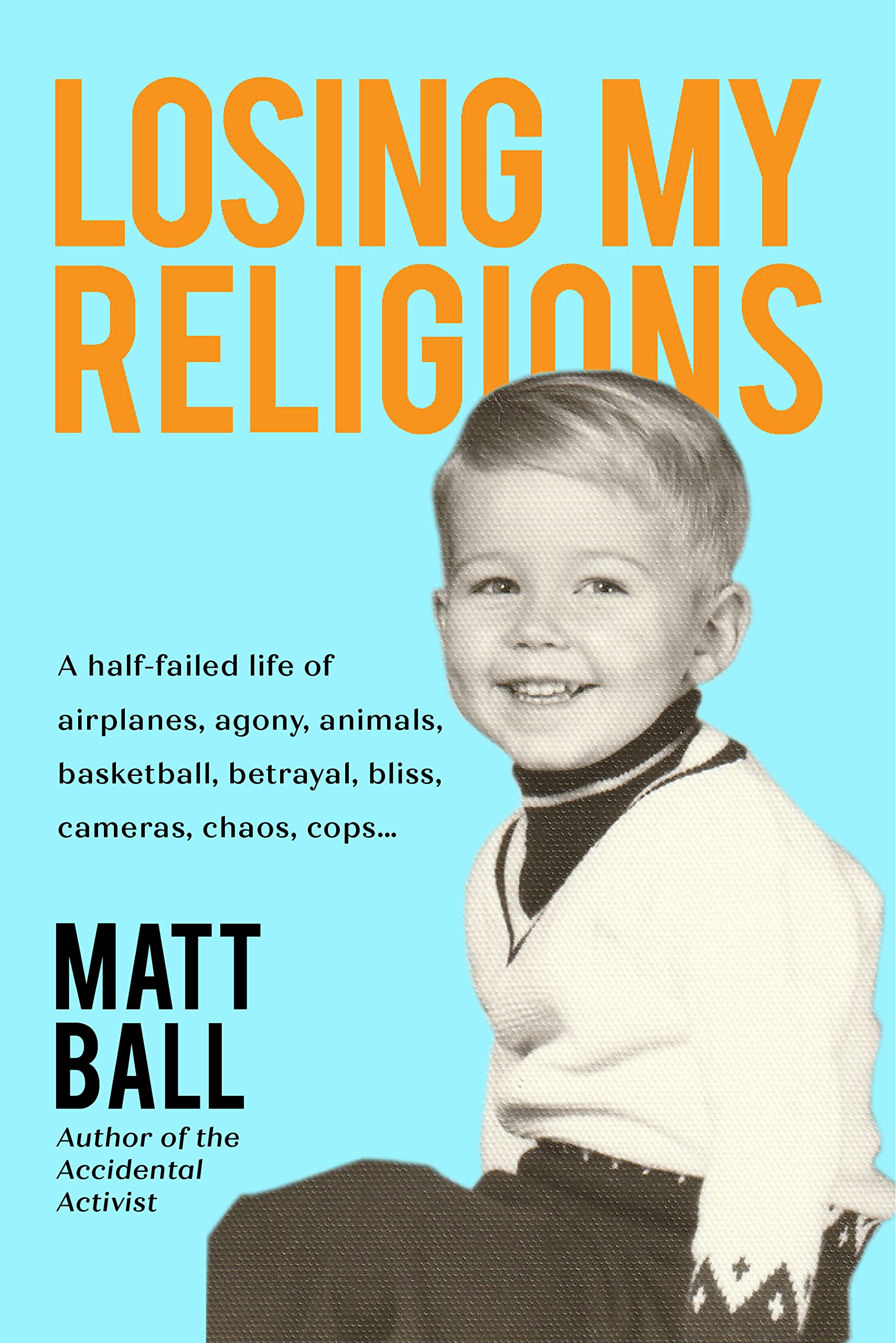 Losing My Religions: A half-failed life of airplanes, agony, animals ...