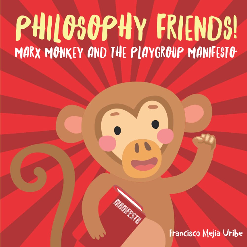 Philosophy Friends! Marx Monkey and the Playgroup Manifesto by ...