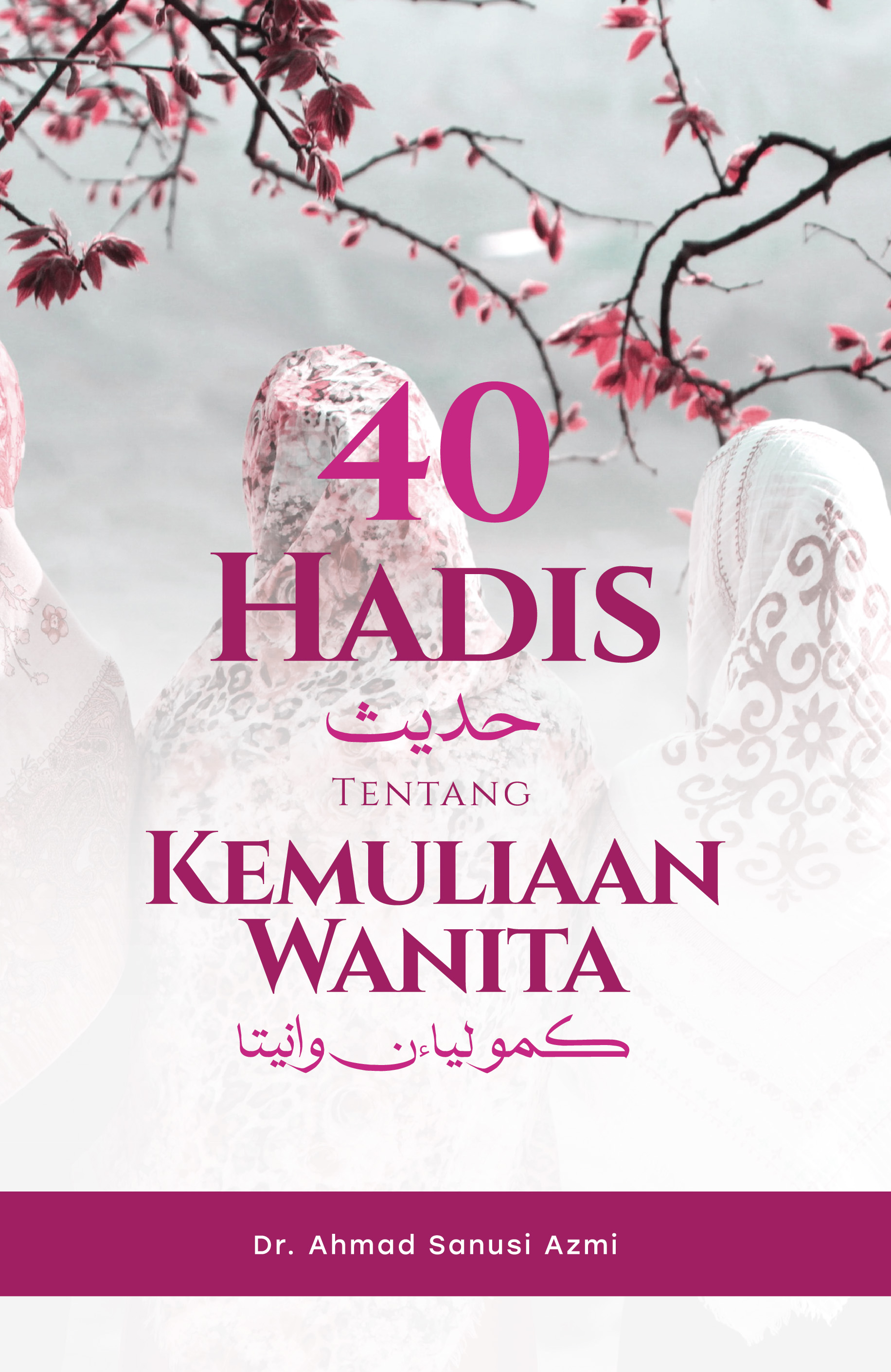 40 Hadis Tentang Kemuliaan Wanita by Ahmad Sanusi Azmi | Goodreads