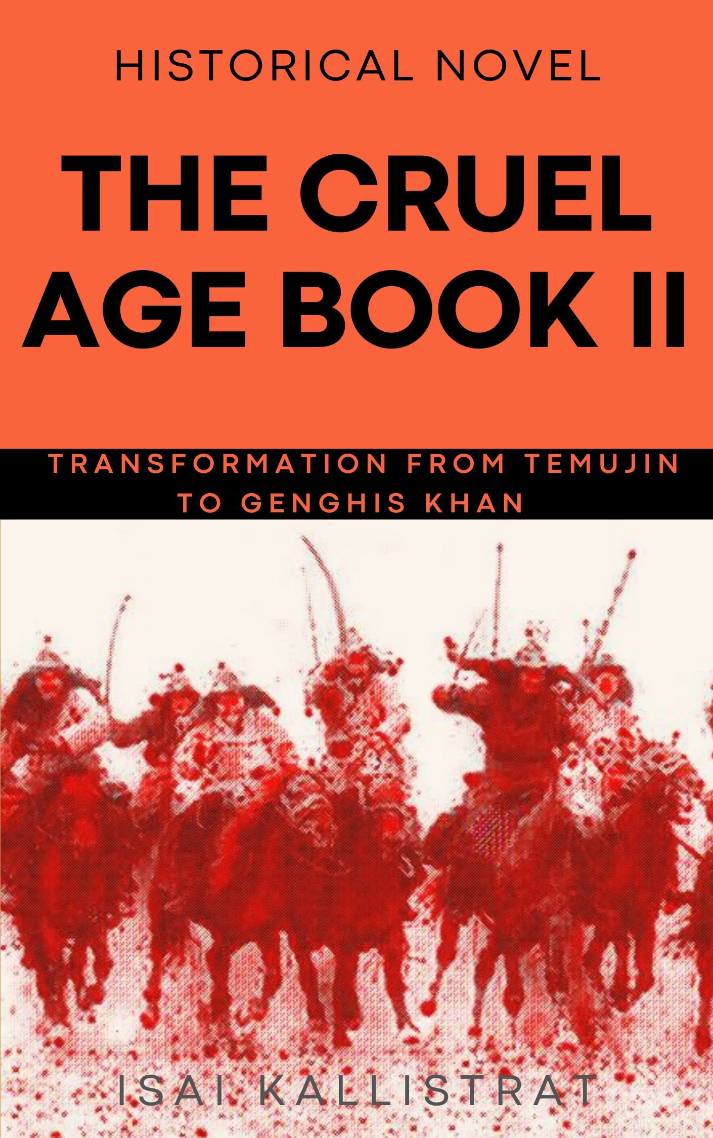 The Cruel Age Book II: Transformation from Temujin to Genghis Khan by ...