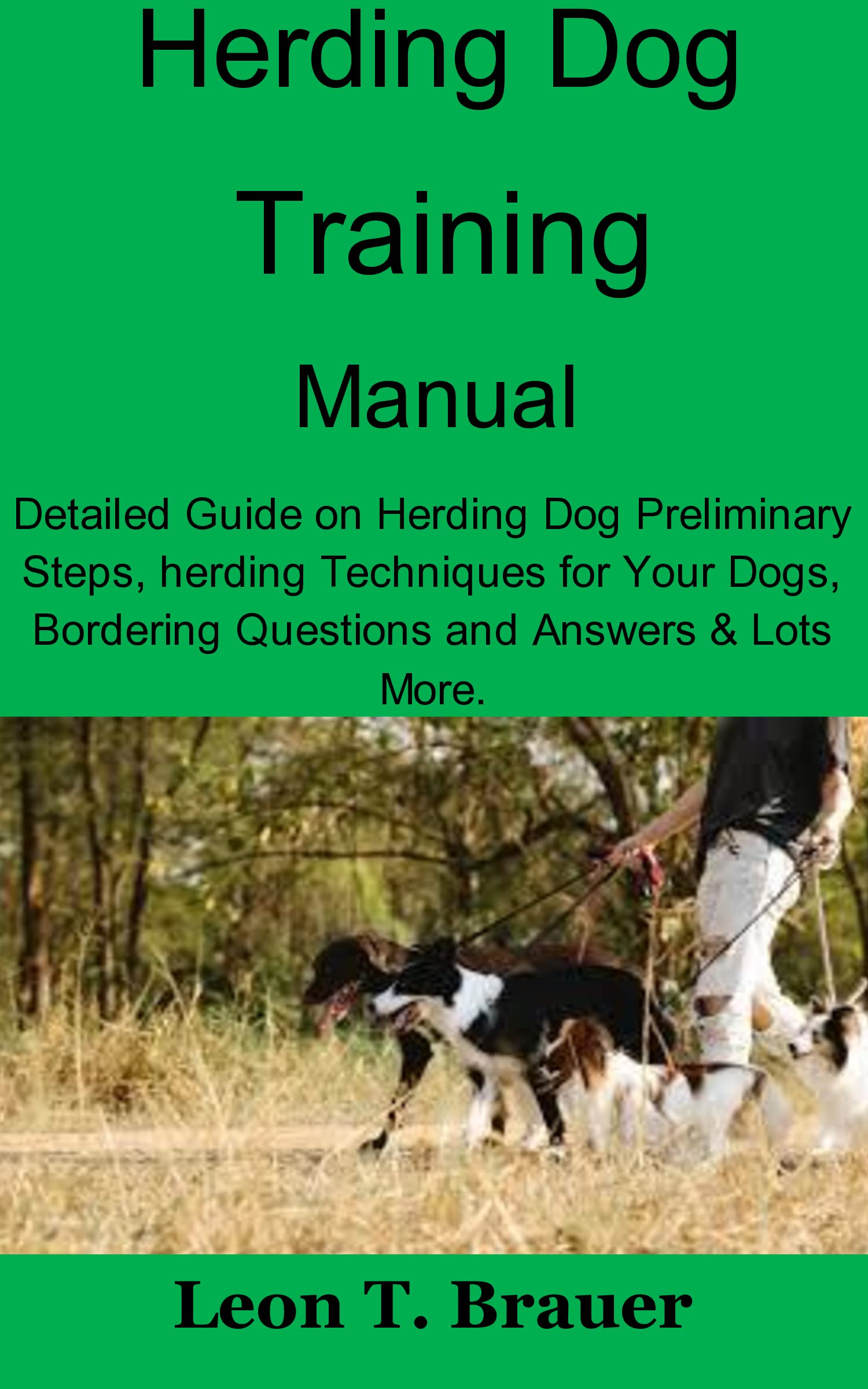 Herding Dog Training Manual: Detailed Guide on Herding Dog Preliminary Steps, herding Techniques ...