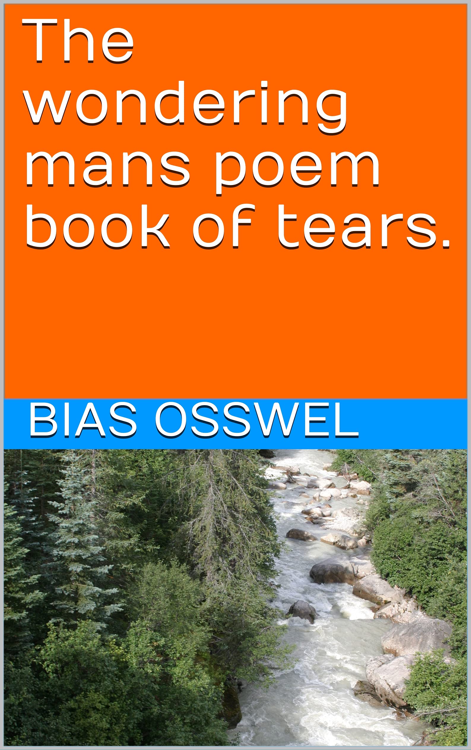 The wondering mans poem book of tears.: . by bias Osswel | Goodreads