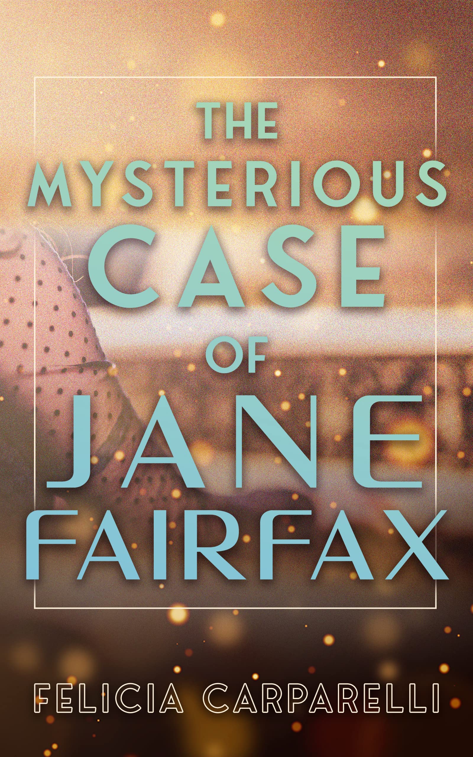 The Mysterious Case of Jane Fairfax by Felicia Carparelli | Goodreads