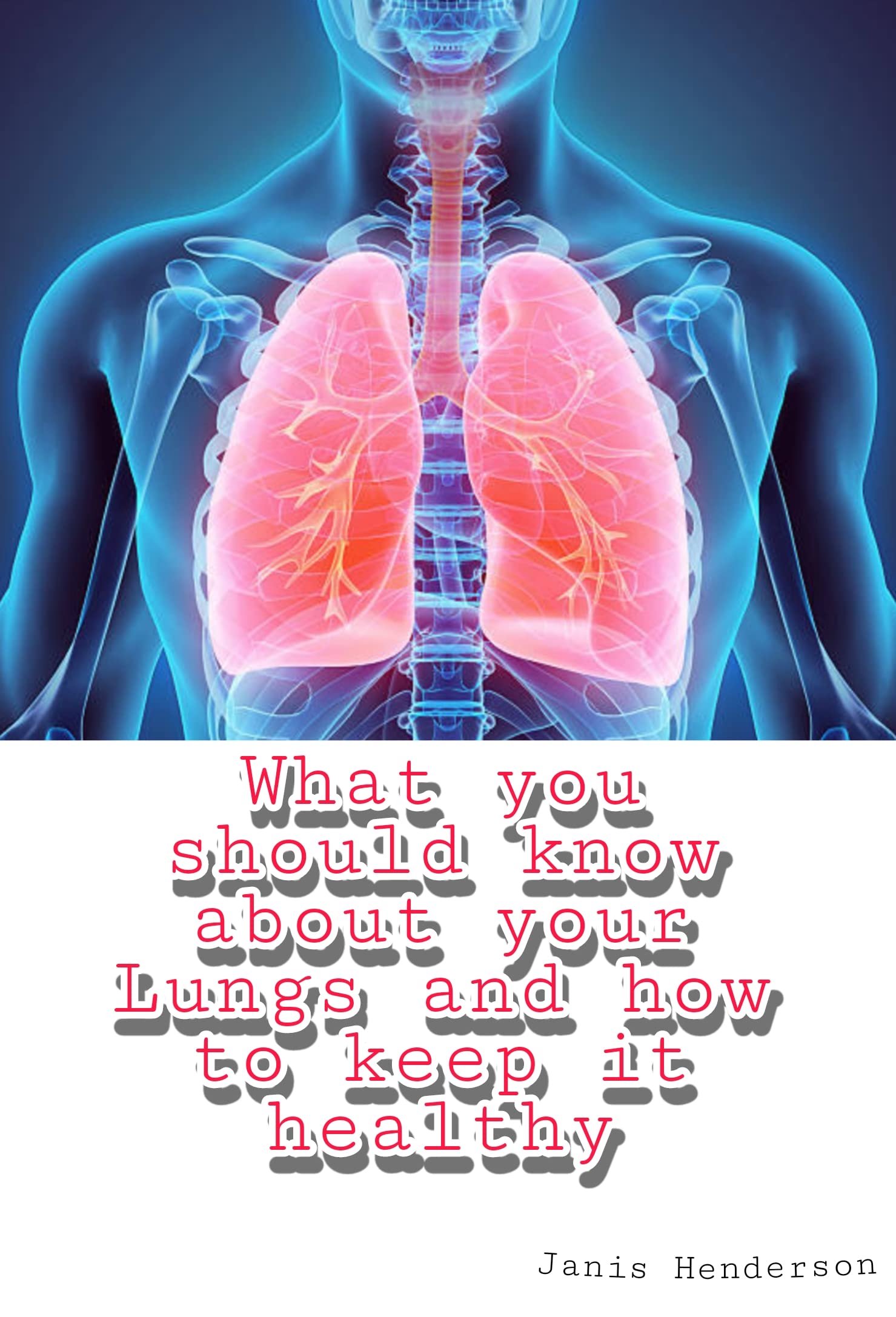 What you should know about your Lungs and how to keep it healthy by ...