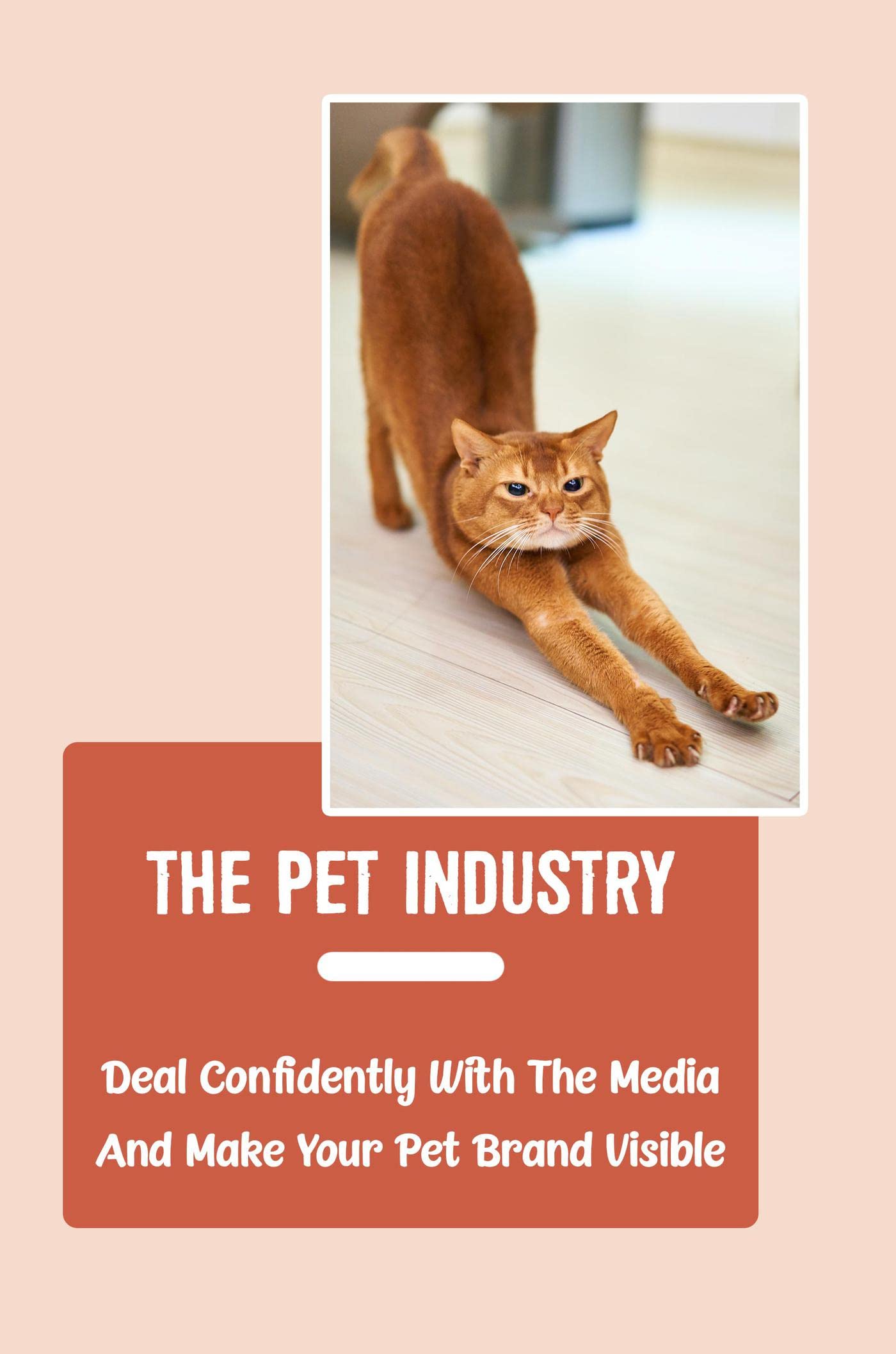 The Pet Industry Deal Confidently With The Media And Make Your Pet The Pet Industry Deal Confidently With The Media And Make Your Pet