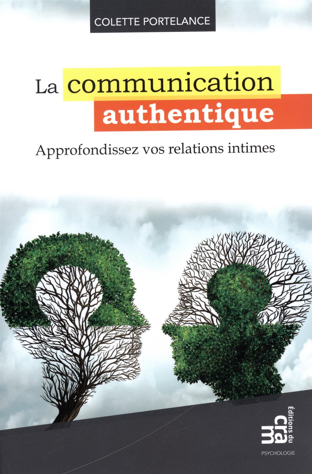 La communication authentique - Approfondissez vos relations intimes by Colette Portelance ...