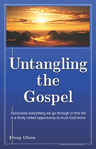 Untangling the Gospel: Absolutely everything we go through in this life ...
