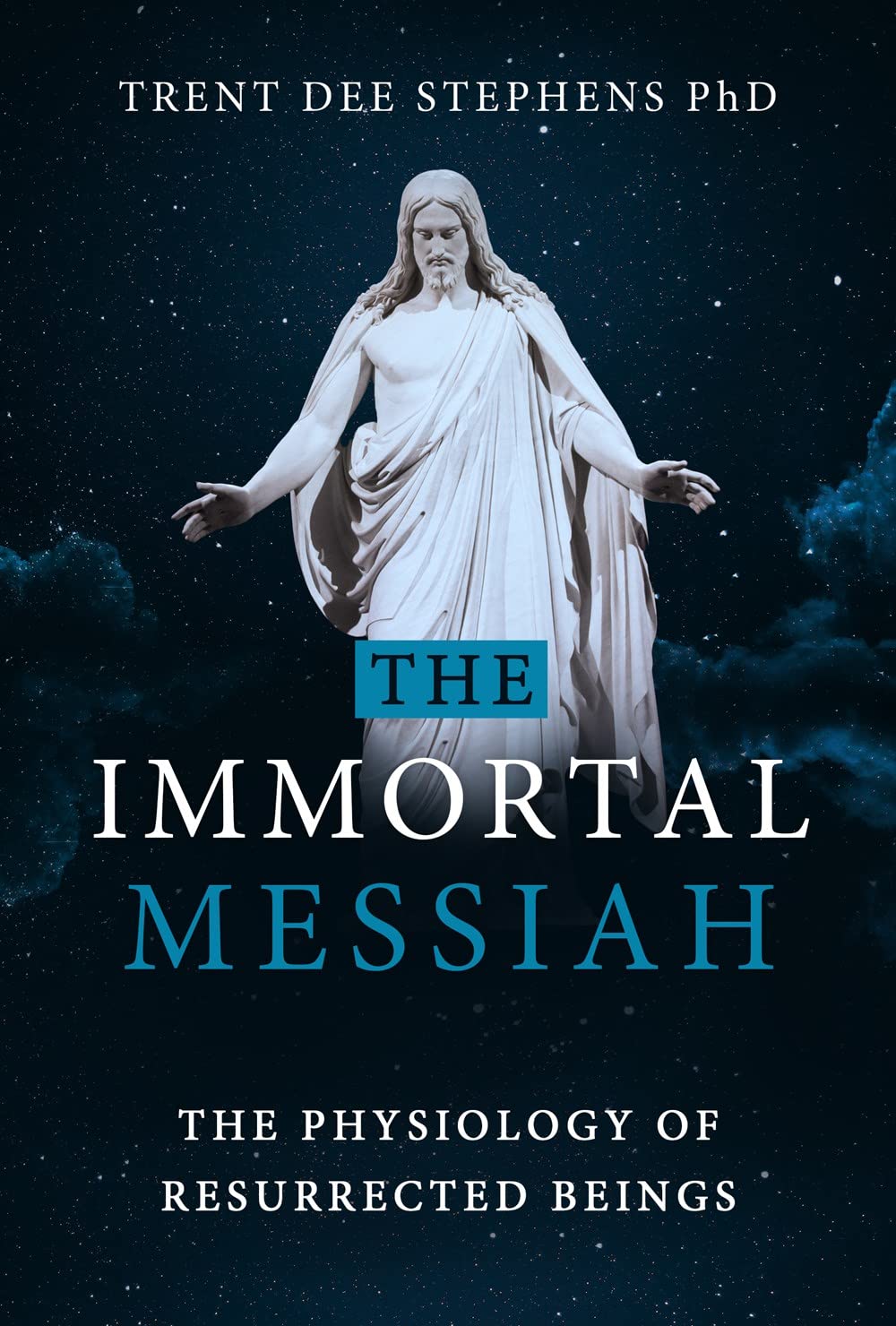 The Immortal Messiah: The Physiology of Resurrected Beings by Trent Dee ...
