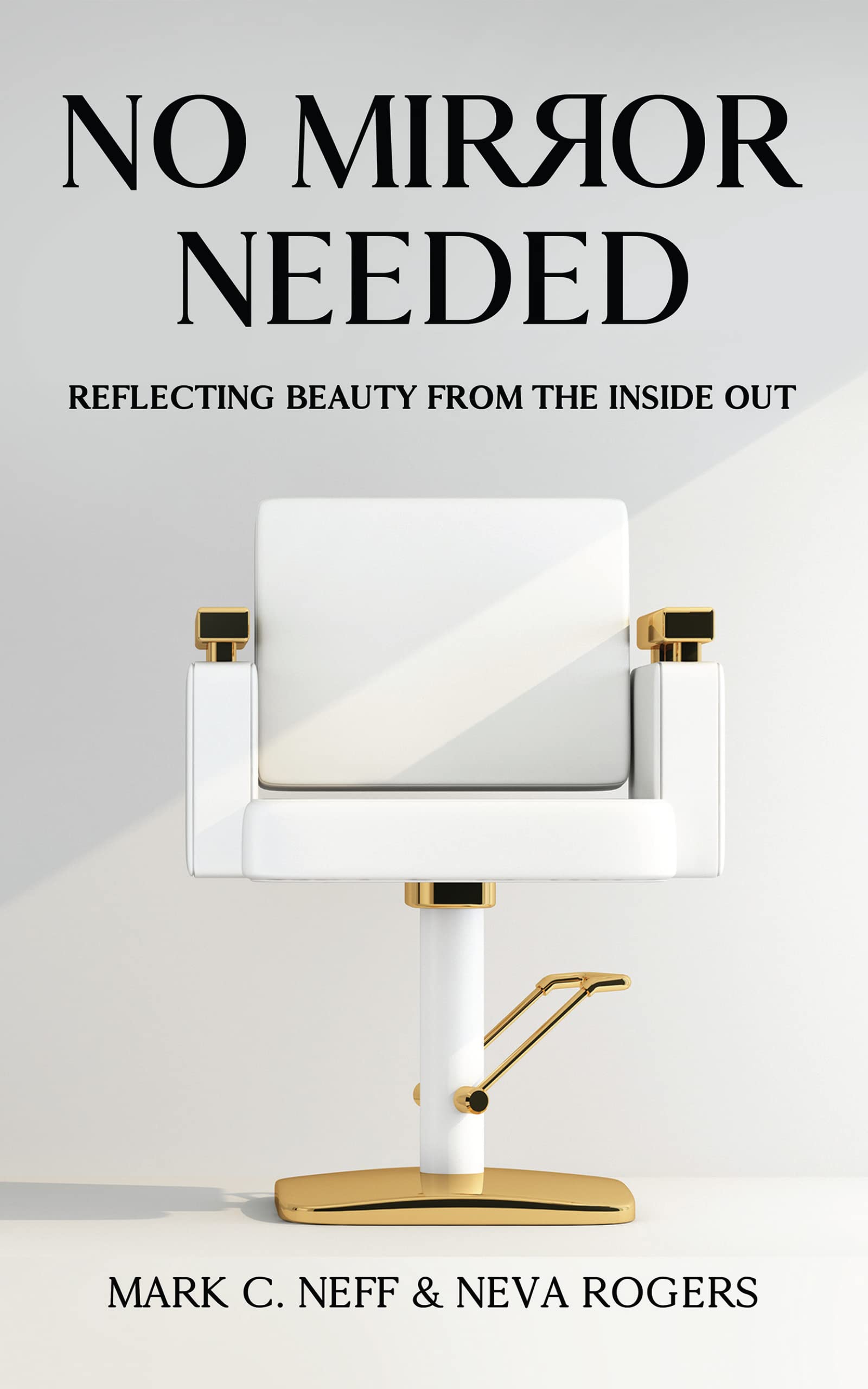 No Mirror Needed: Reflecting Beauty From the Inside Out by Mark Neff ...