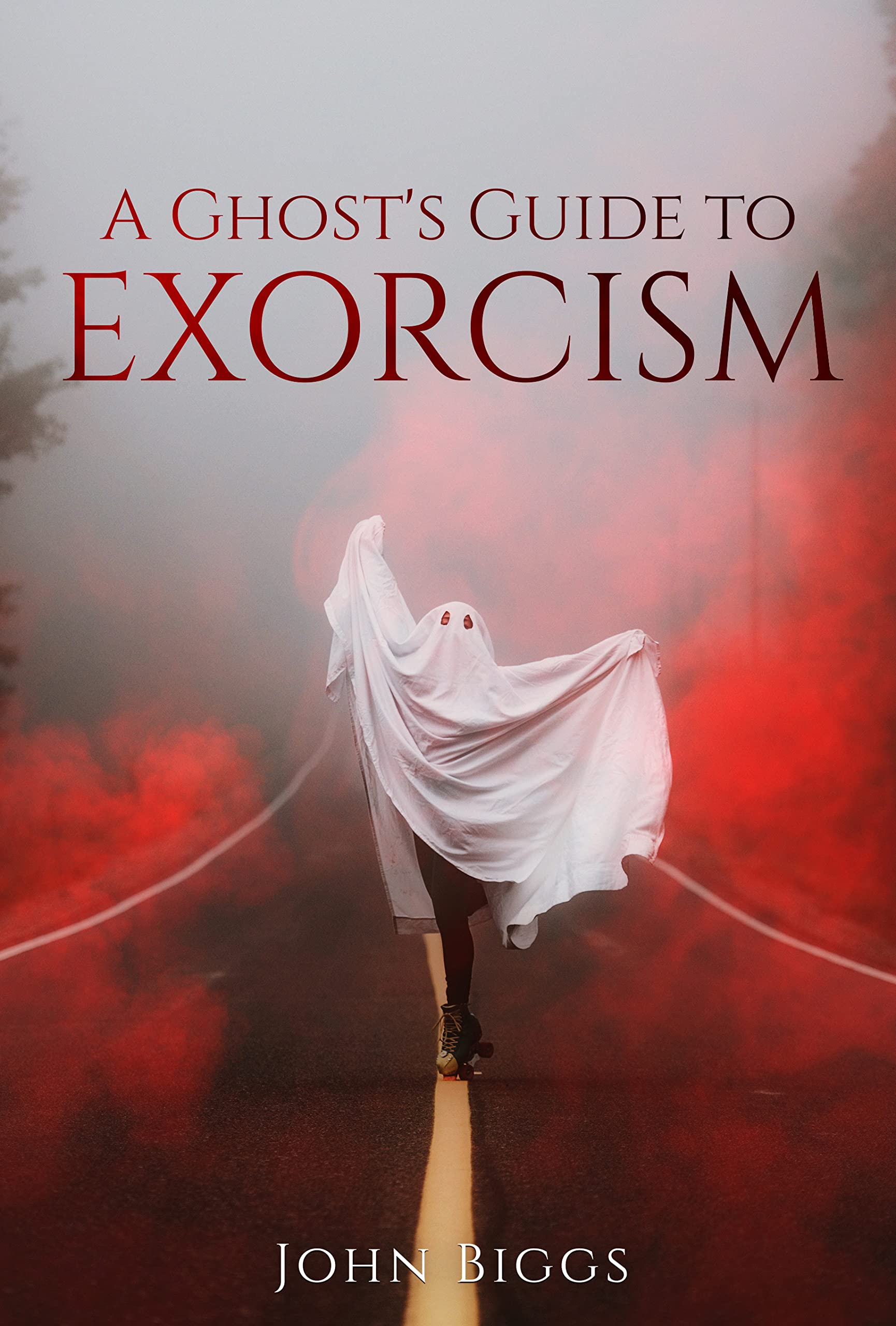 A Ghost's Guide to Exorcism by John Biggs | Goodreads