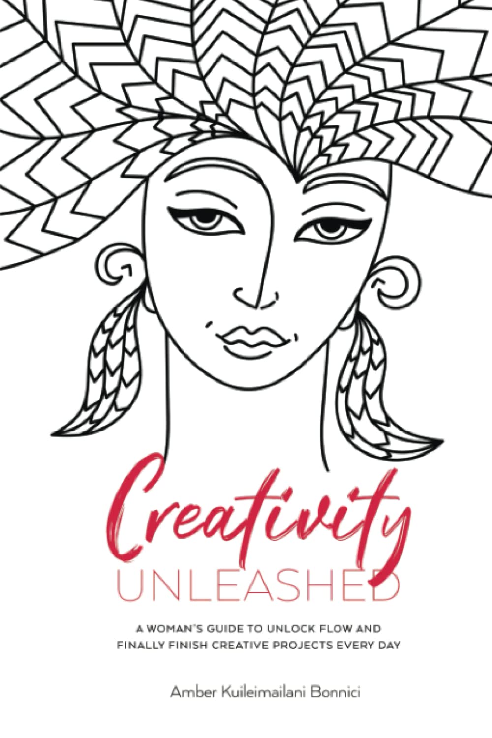 Creativity Unleashed: A Woman's Guide to Unlock Flow and Finally Finish ...