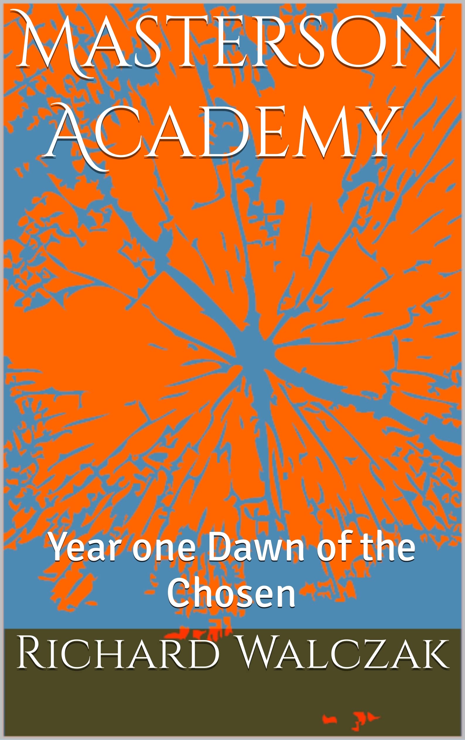 Masterson Academy : Year one Dawn of the Chosen by Richard Walczak ...