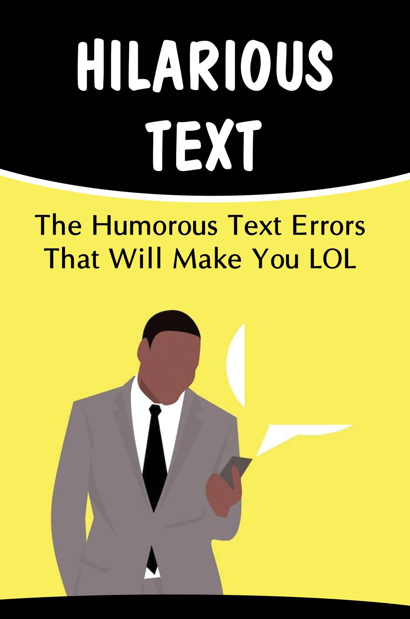 Hilarious Text: The Humorous Text Errors That Will Make You LOL by Amal ...