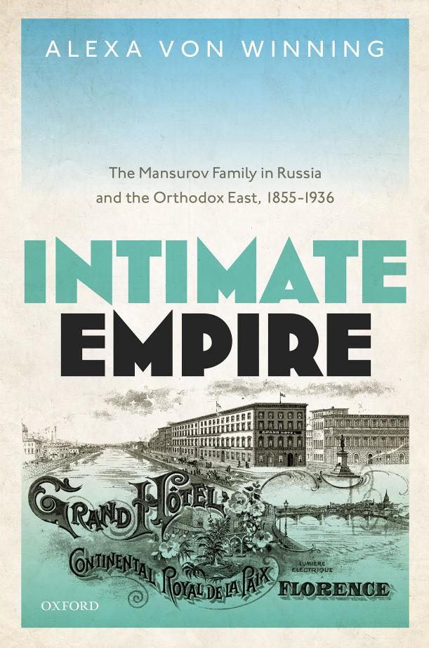 Intimate Empire: The Mansurov Family in Russia and the Orthodox East, 1855-1936 by Alexa Von ...