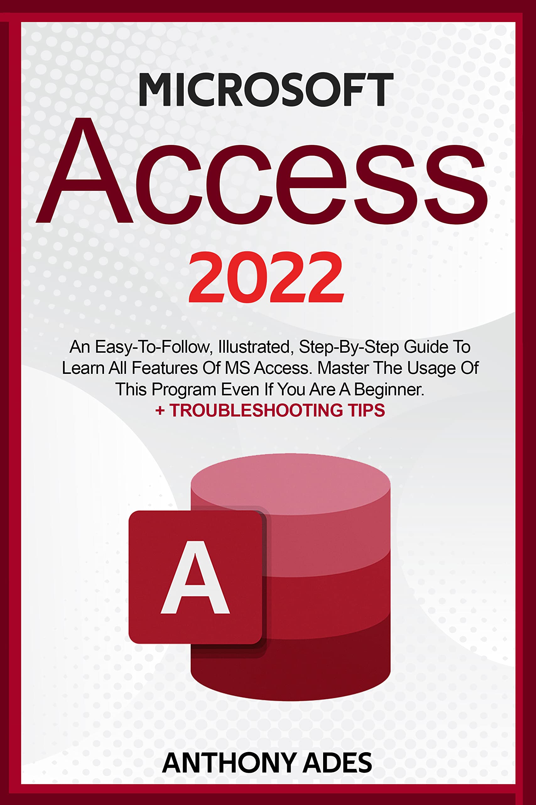Microsoft Access 2022: An Easy-To-Follow, Illustrated, Step-By-Step ...