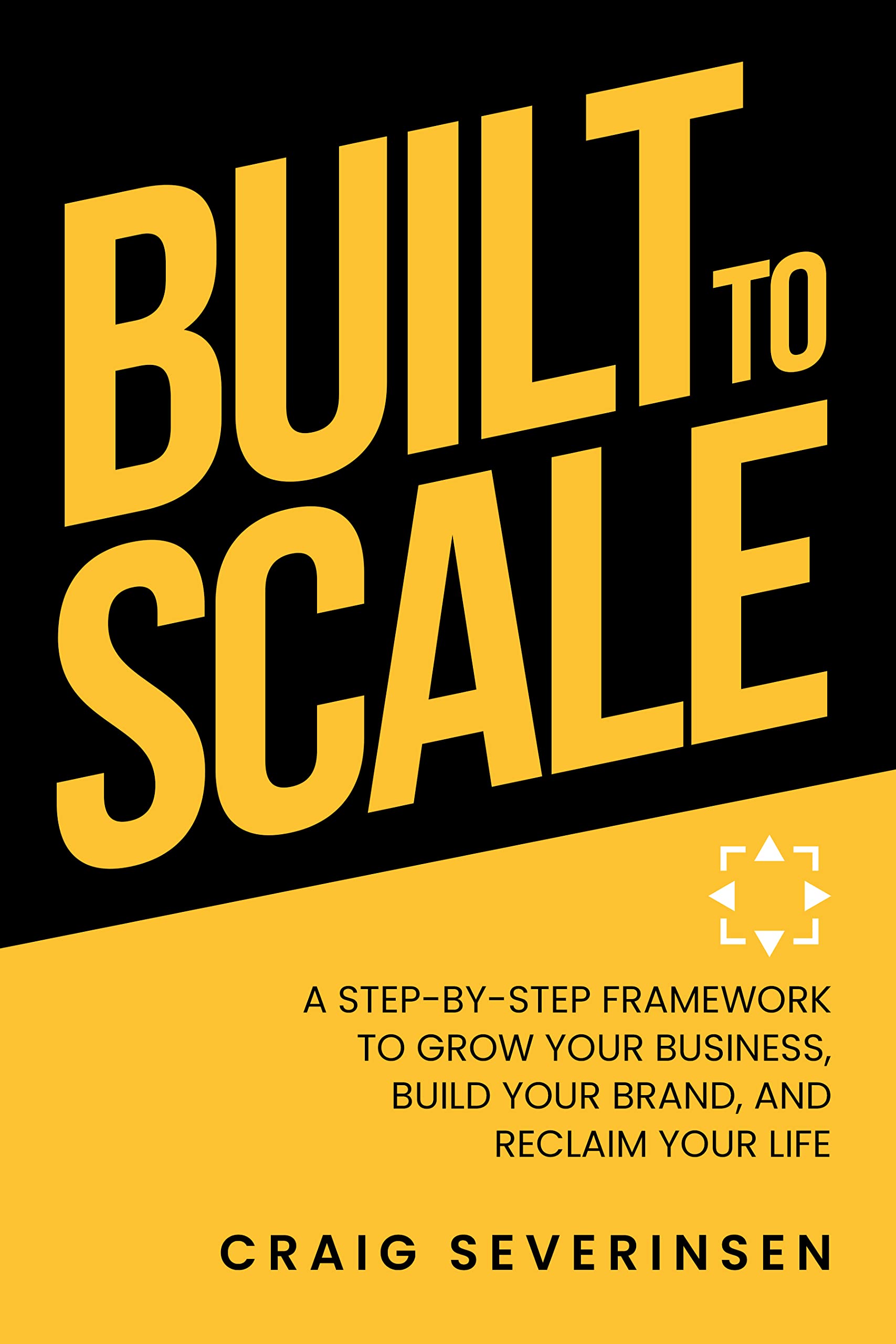 Built to Scale: A Step-By-Step Framework To Grow Your Business, Build ...