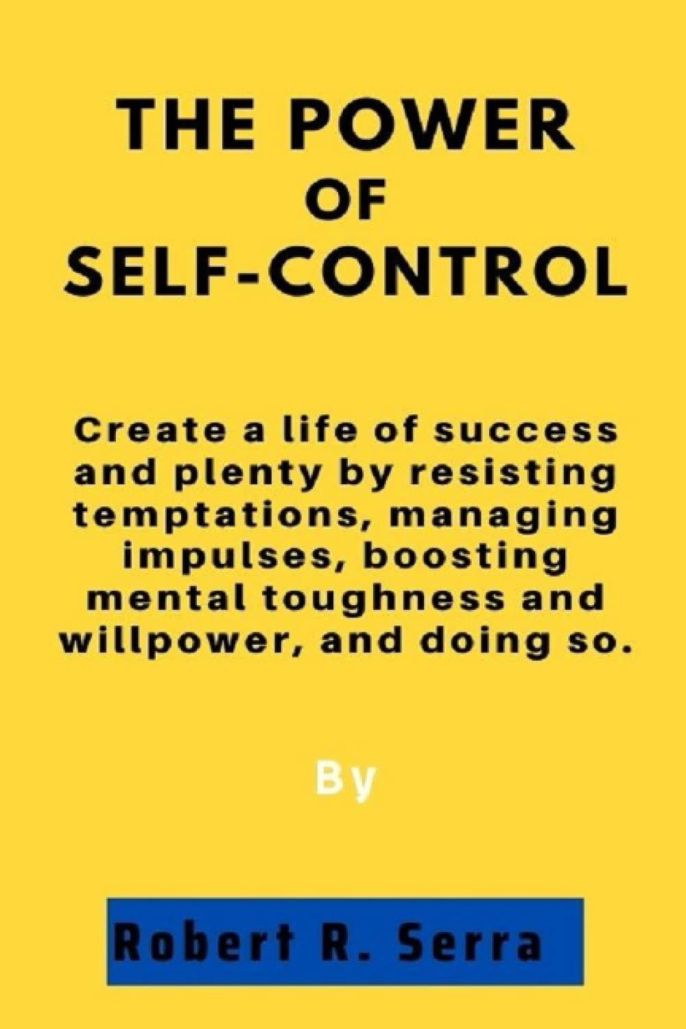 The Power of Self-Control: Create a life of success and plenty by ...