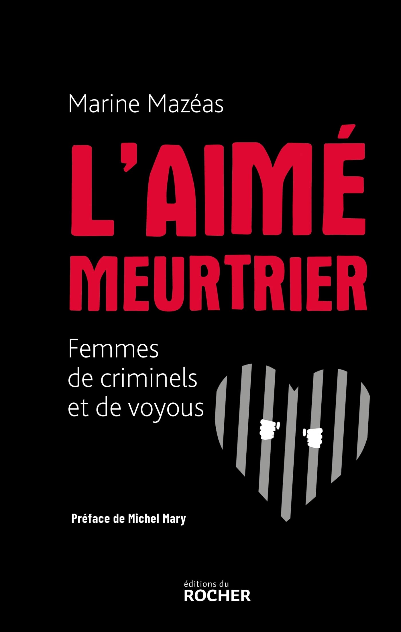 L'aimé meurtrier: Femmes de criminels et de voyous by Marine Mazeas ...