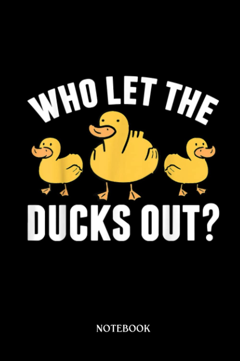 Rubber Duck Notebook: Who Let The Ducks Out Funny Rubber Duck | Cute ...