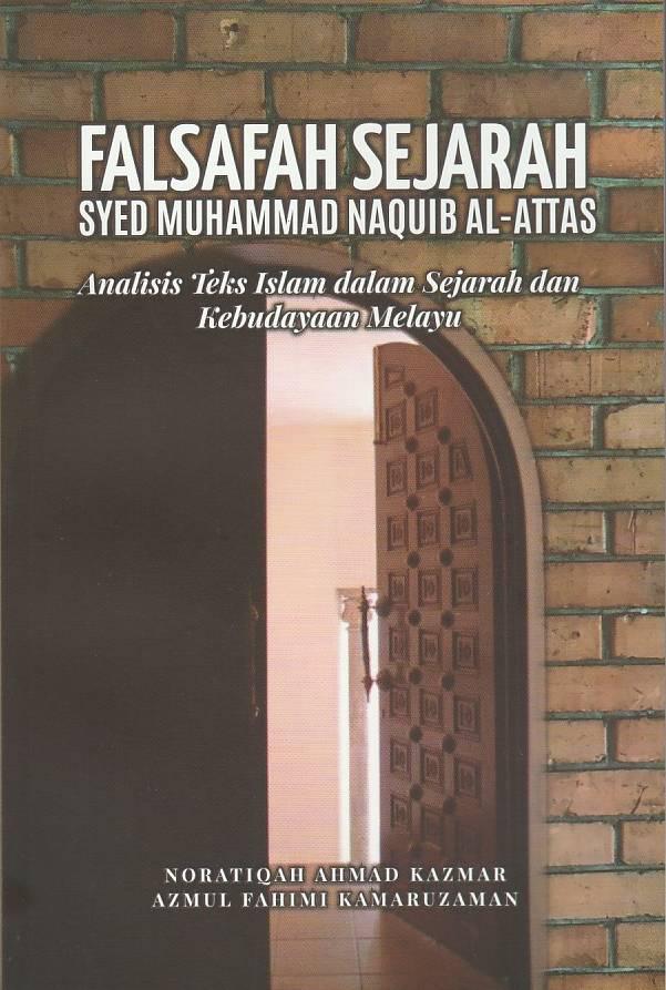 Falsafah Sejarah Syed Muhammad Naquib al-Attas by Noratiqah Ahmad ...