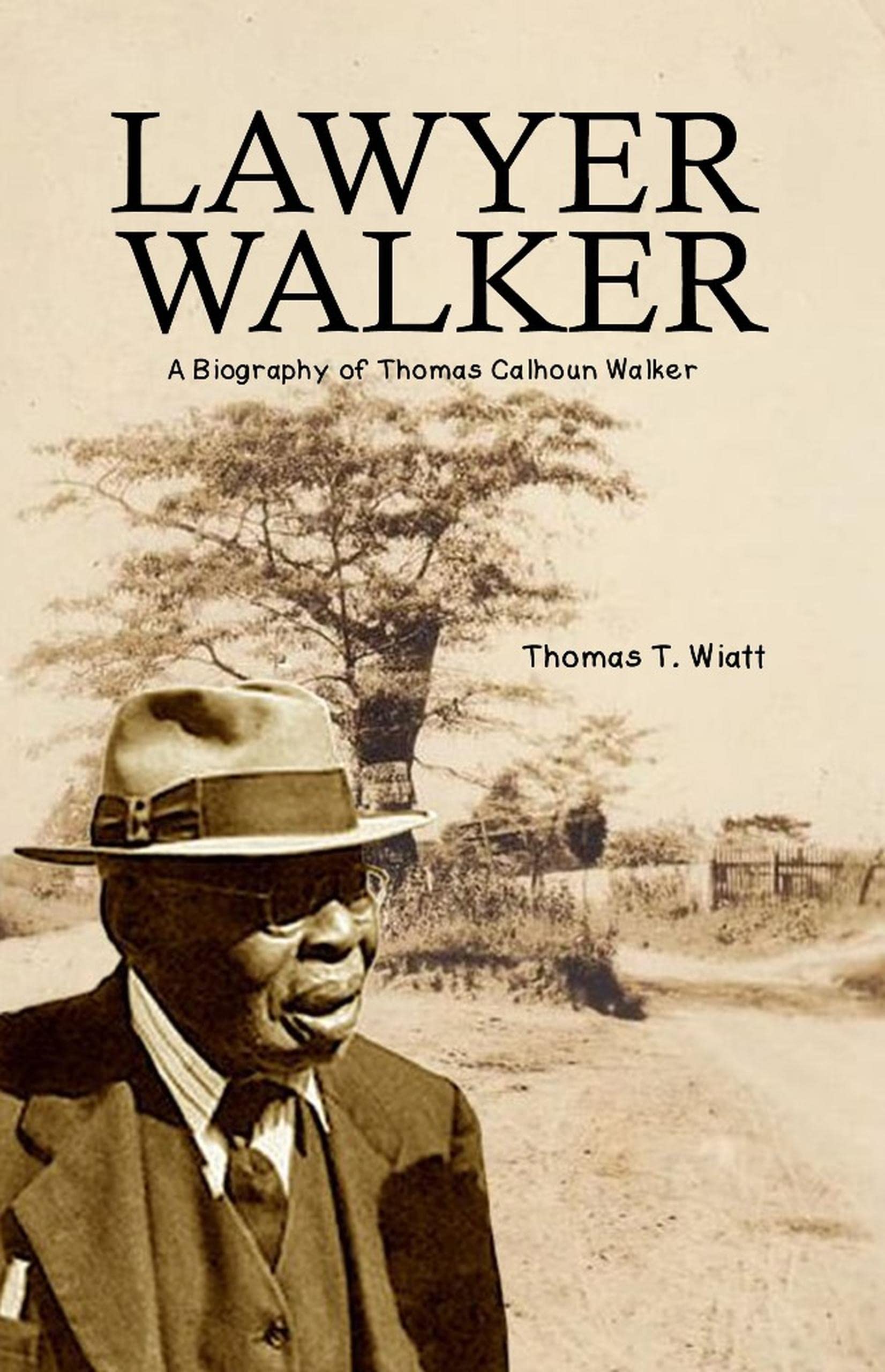Lawyer Walker: A Biography of Thomas Calhoun Walker by Thomas T Wiatt ...