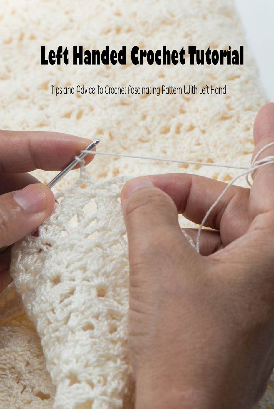 Left Handed Crochet Tutorial: Tips and Advice To Crochet Fascinating ...