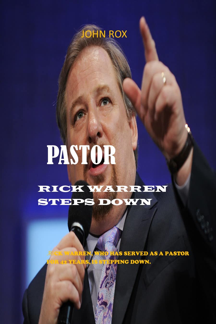 PASTOR RICK WARREN STEPS DOWN: Rick Warren, Who Has Served as a Pastor ...