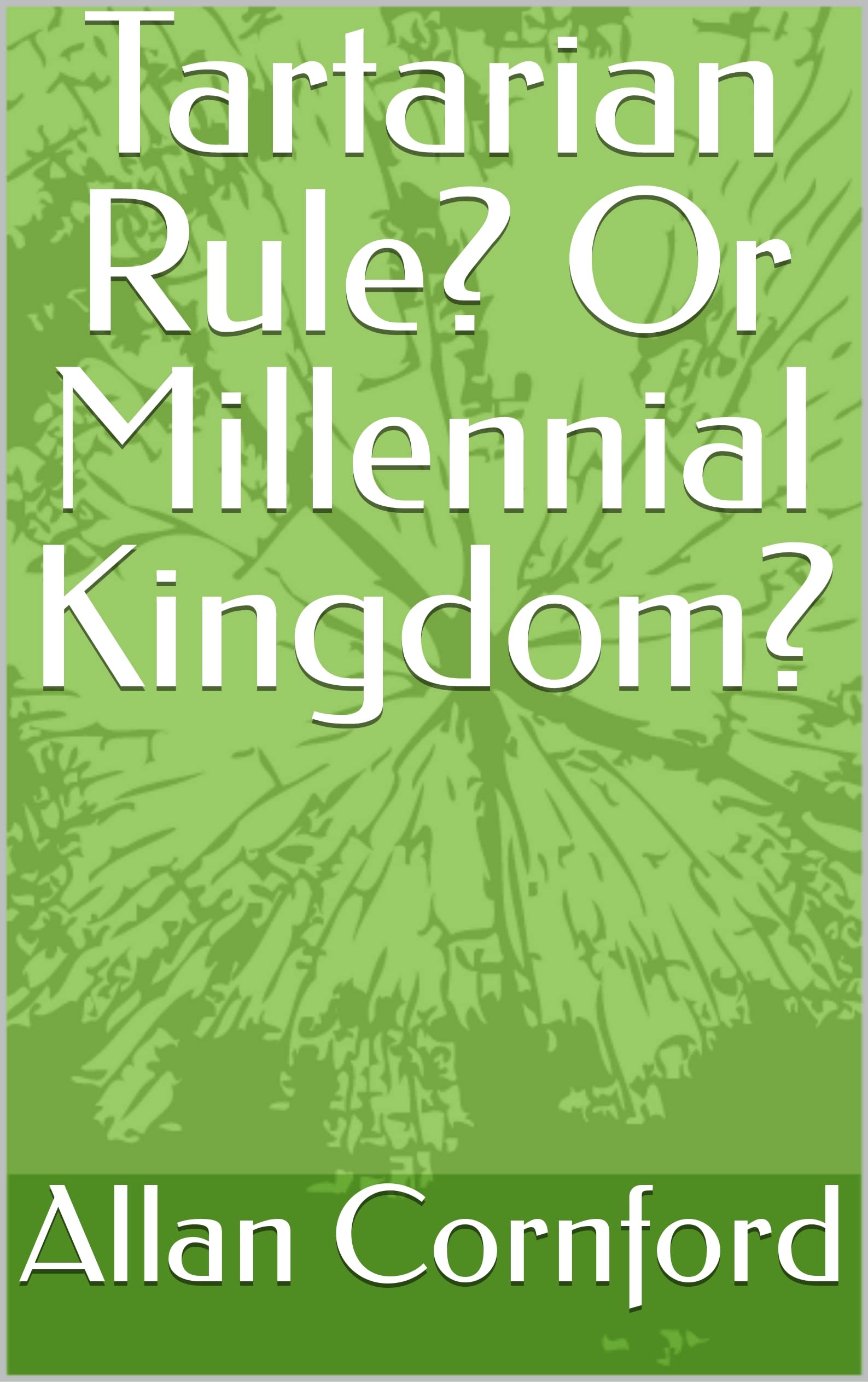 Tartarian Rule? Or Millennial Kingdom? by Allan Cornford | Goodreads