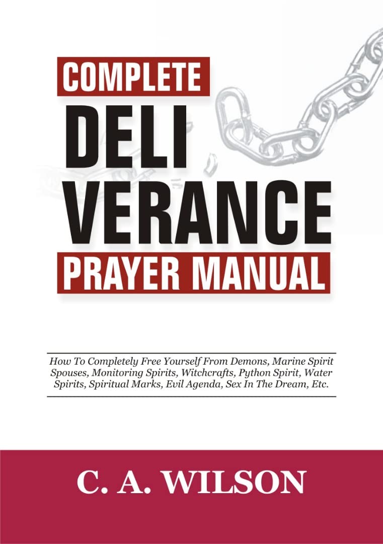 COMPLETE DELIVERANCE PRAYER MANUAL: How To Completely Free Yourself ...