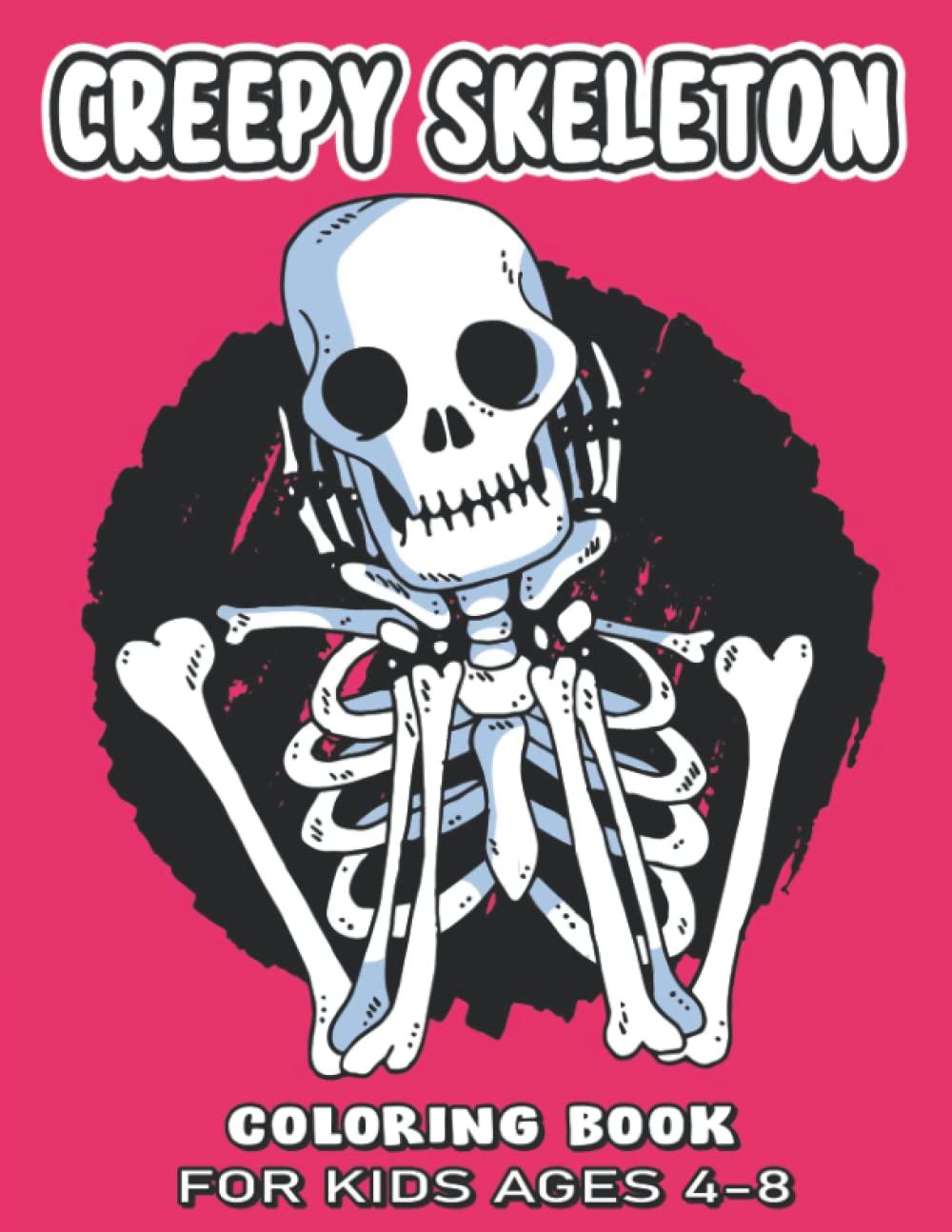 Creepy Skeleton Coloring Book For Kids Ages 4-8: Encourage Creativity ...