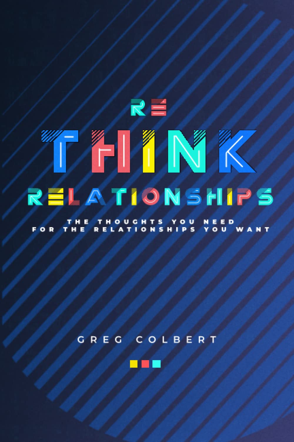 reThink reLationships: The Thoughts You Need for The Relationships You ...