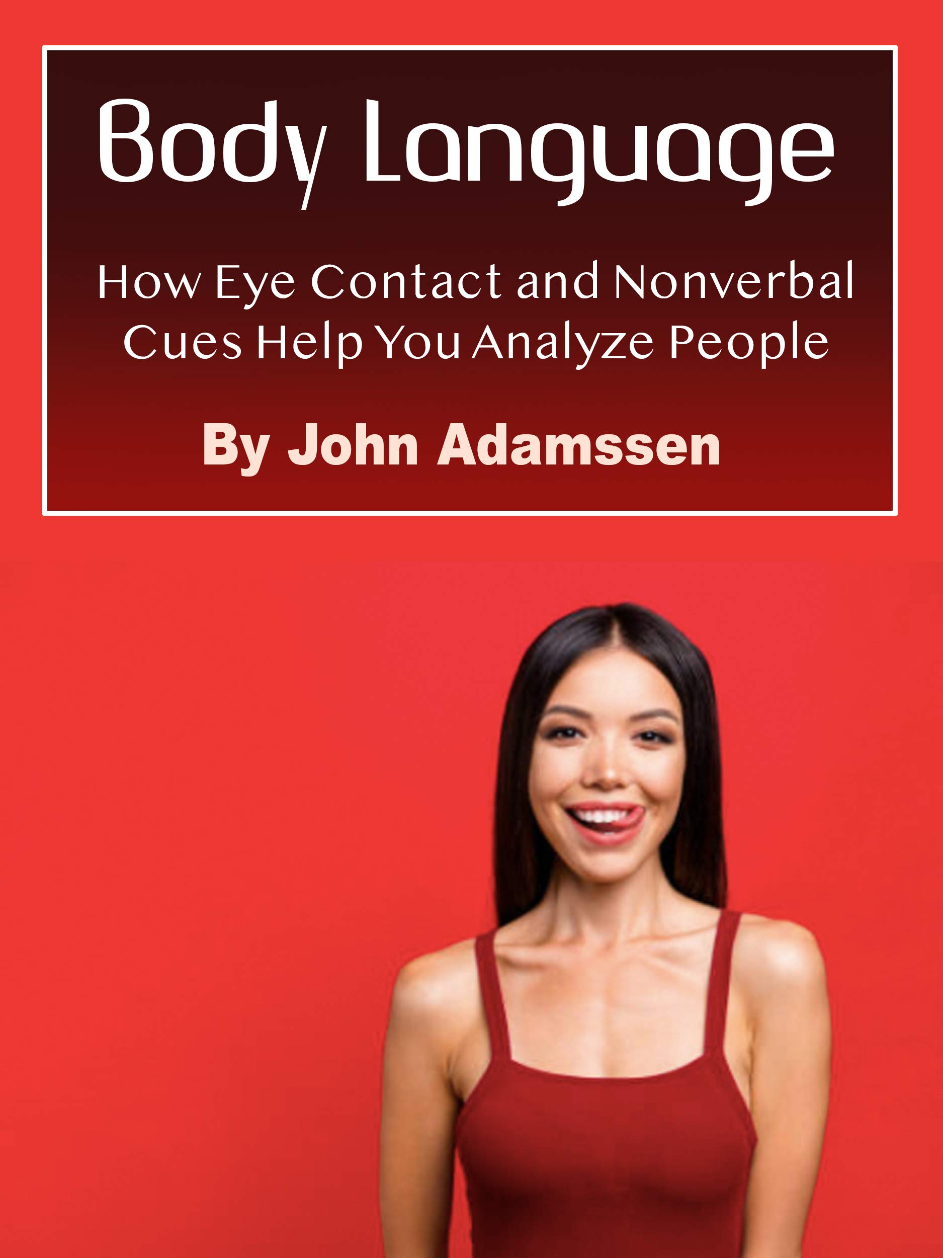 Body Language: How Eye Contact and Nonverbal Cues Help You Analyze ...