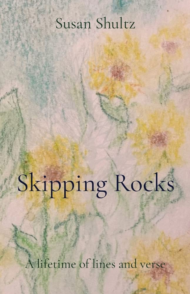 Skipping Rocks: A lifetime of lines and verse by Susan Shultz | Goodreads